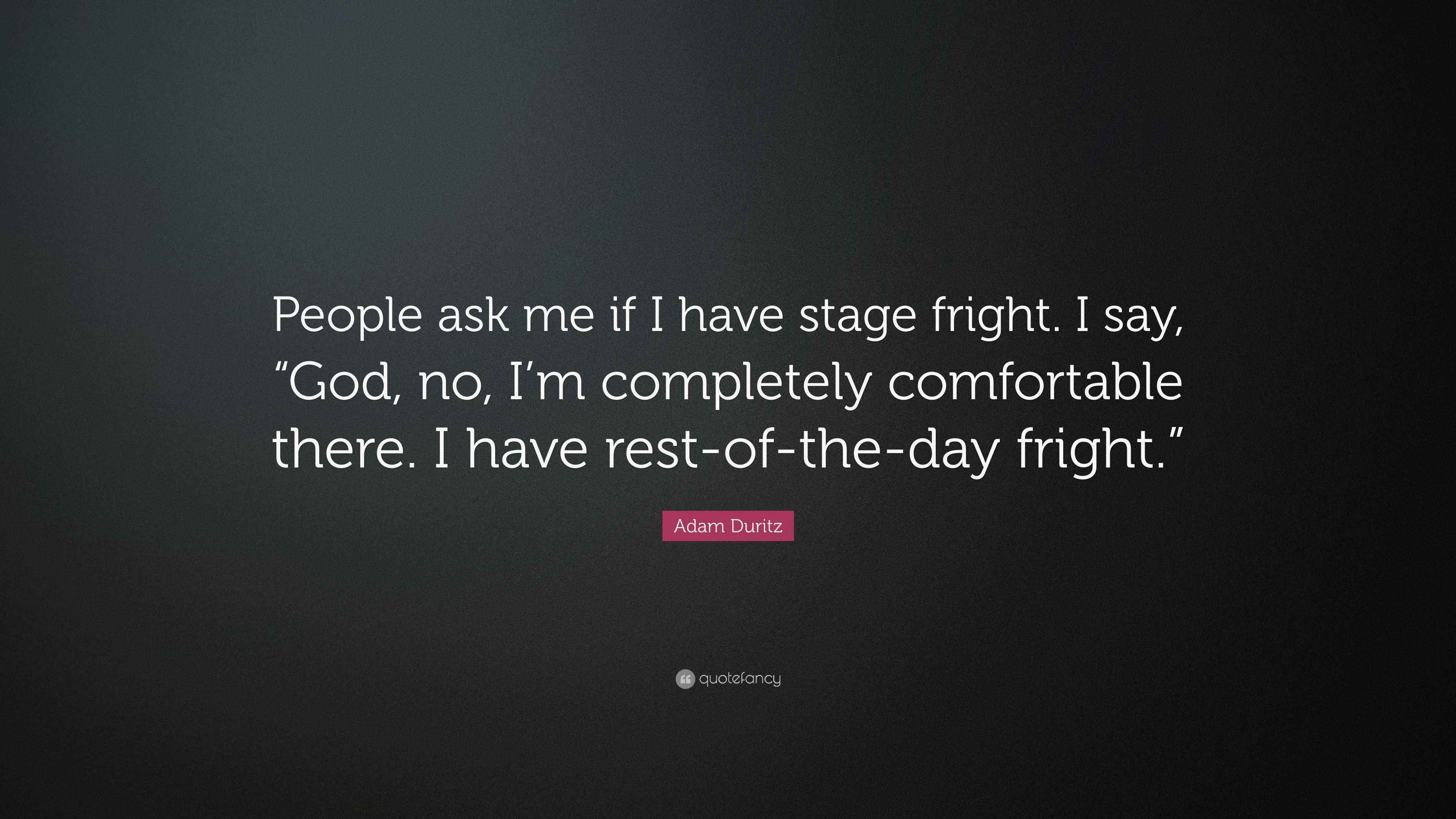 Adam Duritz Quote: “People ask me if I have stage fright. I say, “God ...
