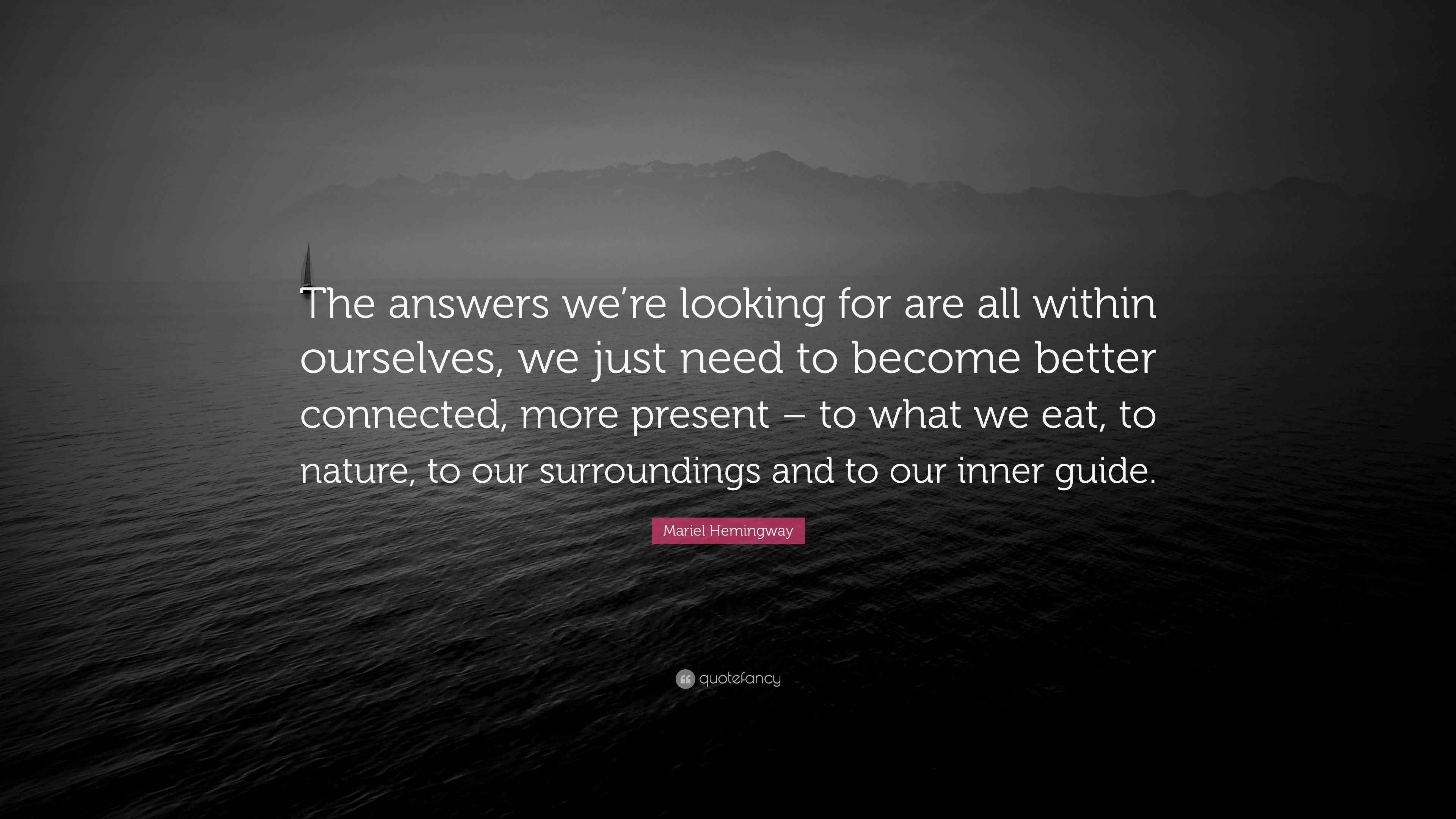 Mariel Hemingway Quote: “The answers we’re looking for are all within ...