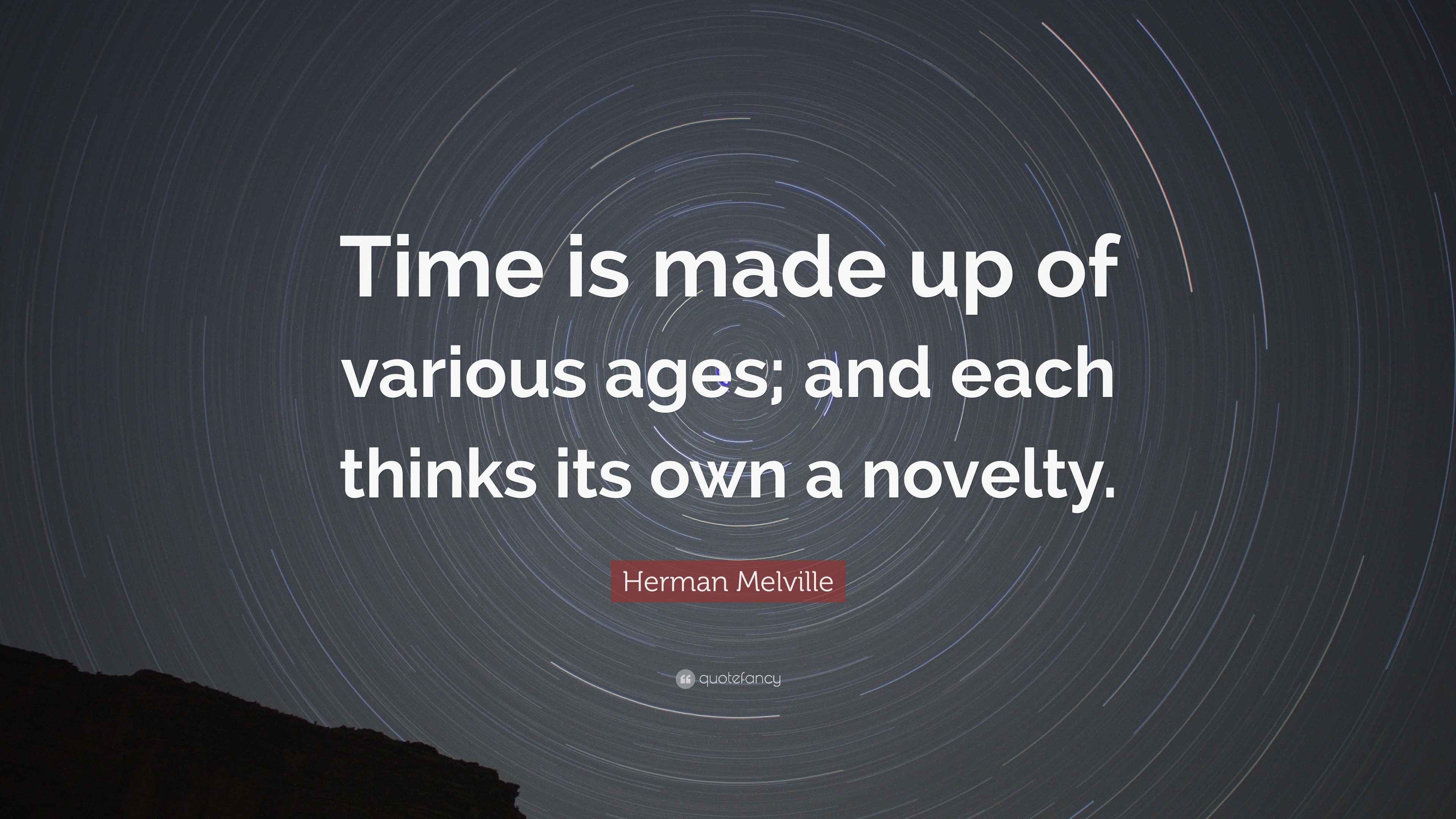 Herman Melville Quote: “Time is made up of various ages; and each ...