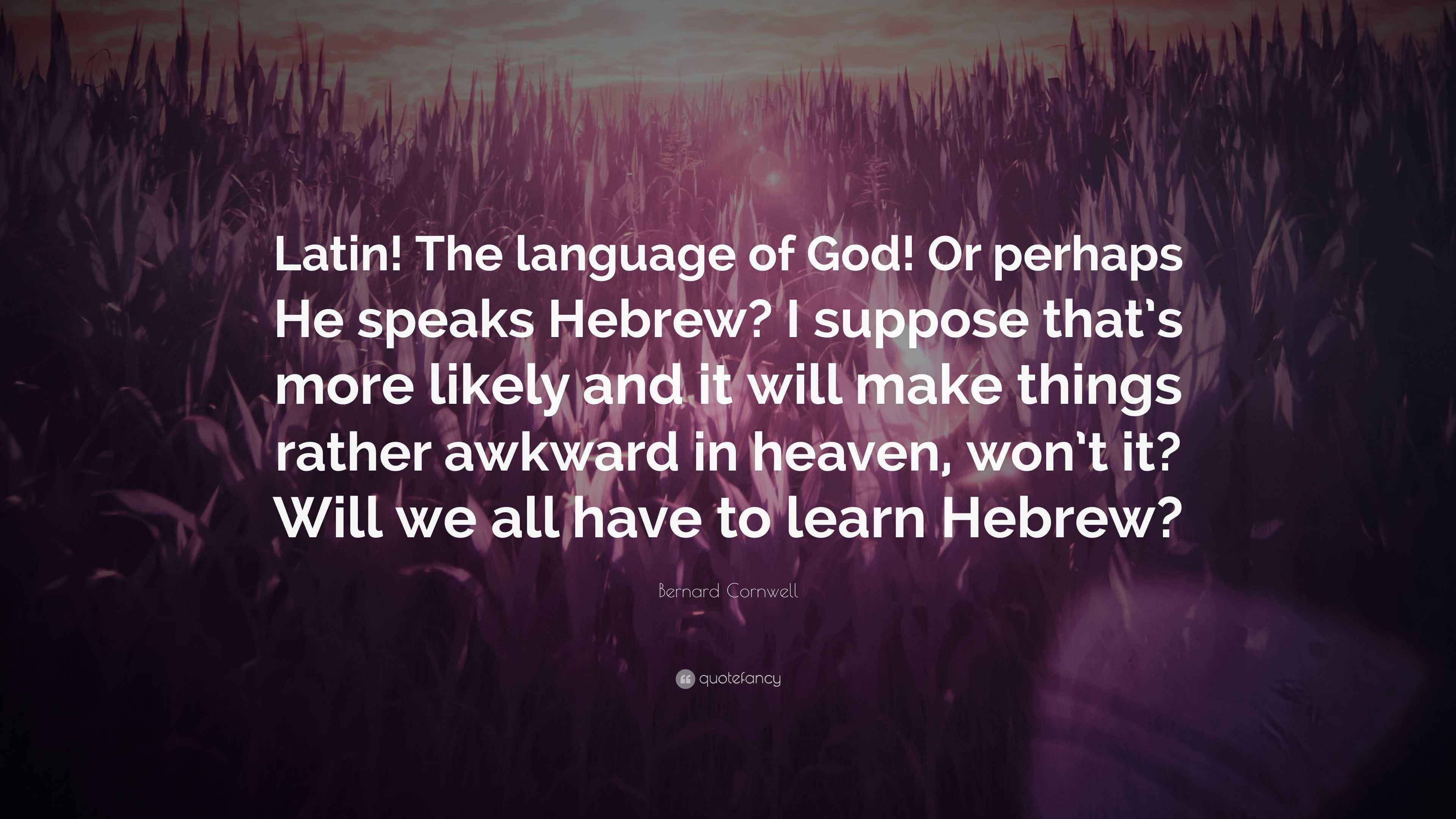 Bernard Cornwell Quote: “Latin! The language of God! Or perhaps He ...