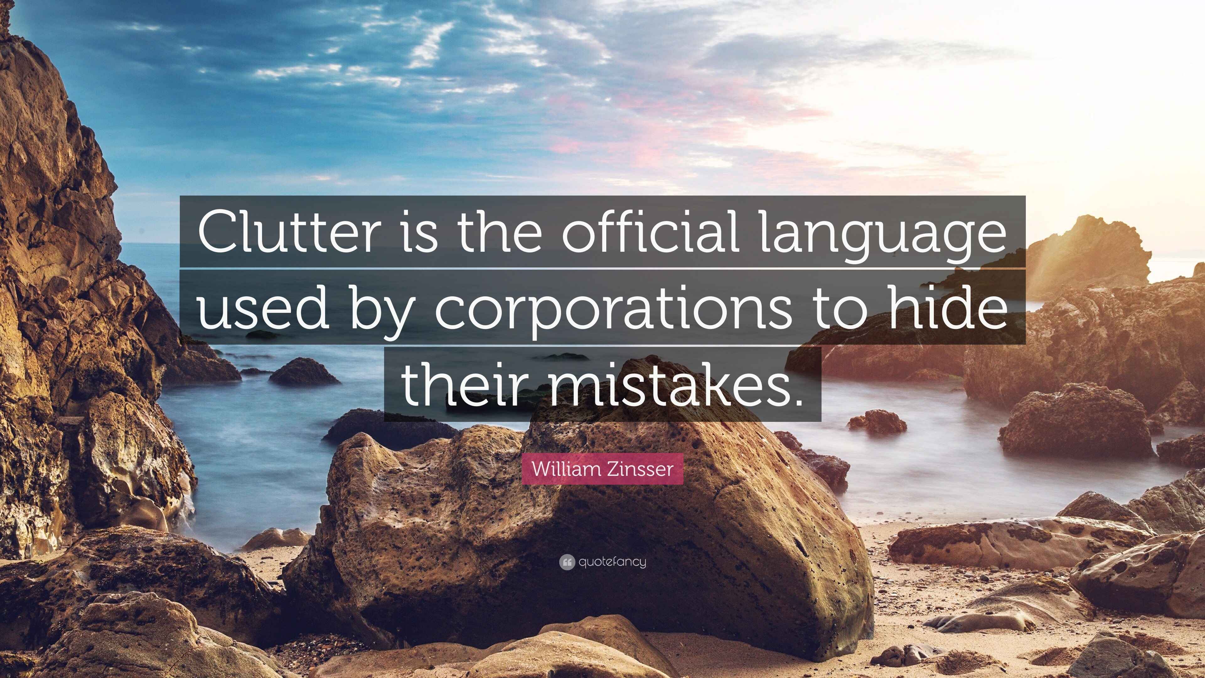 William Zinsser Quote: “Clutter is the official language used by ...