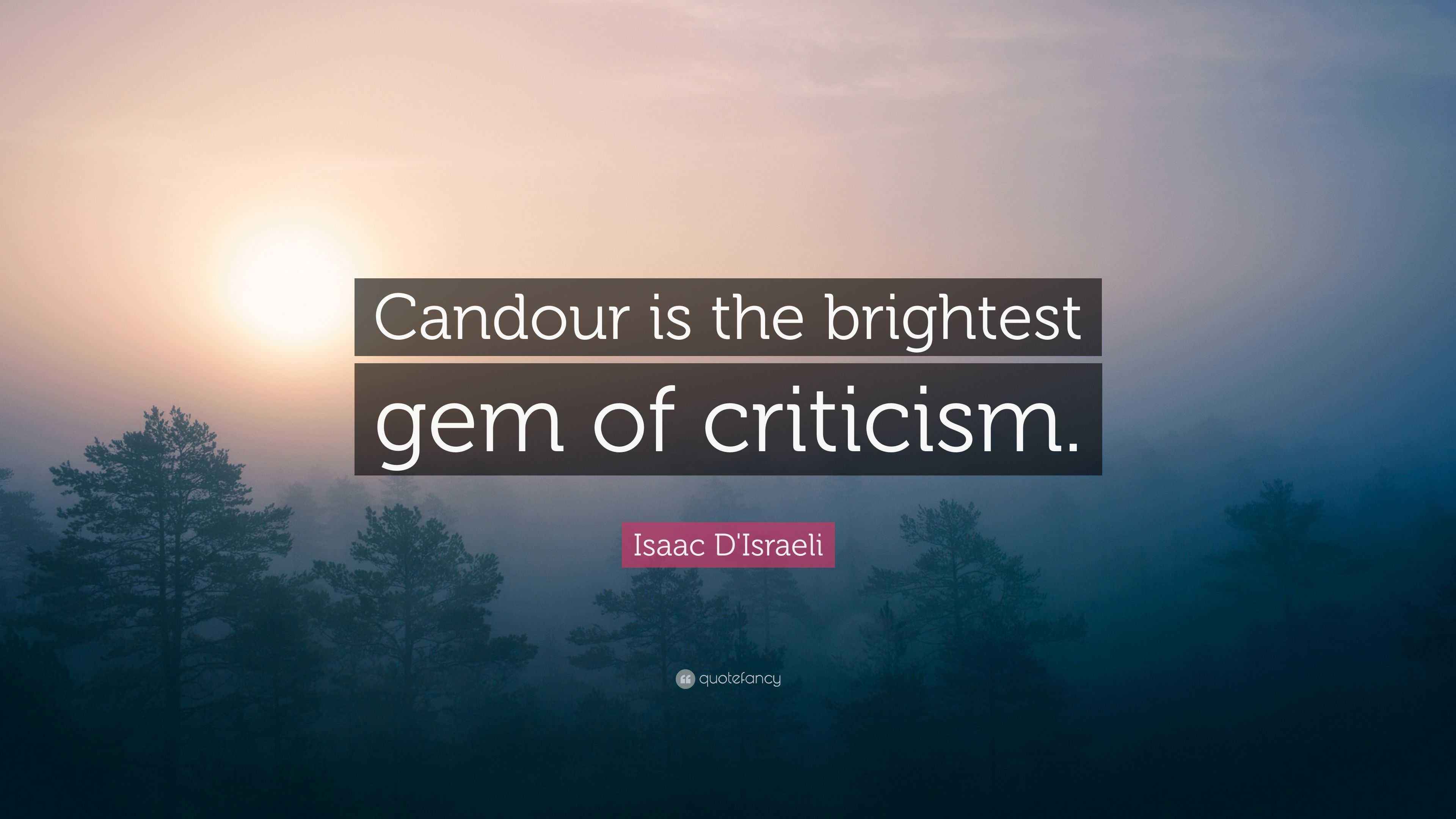 Isaac D'Israeli Quote: “Candour is the brightest gem of criticism.”