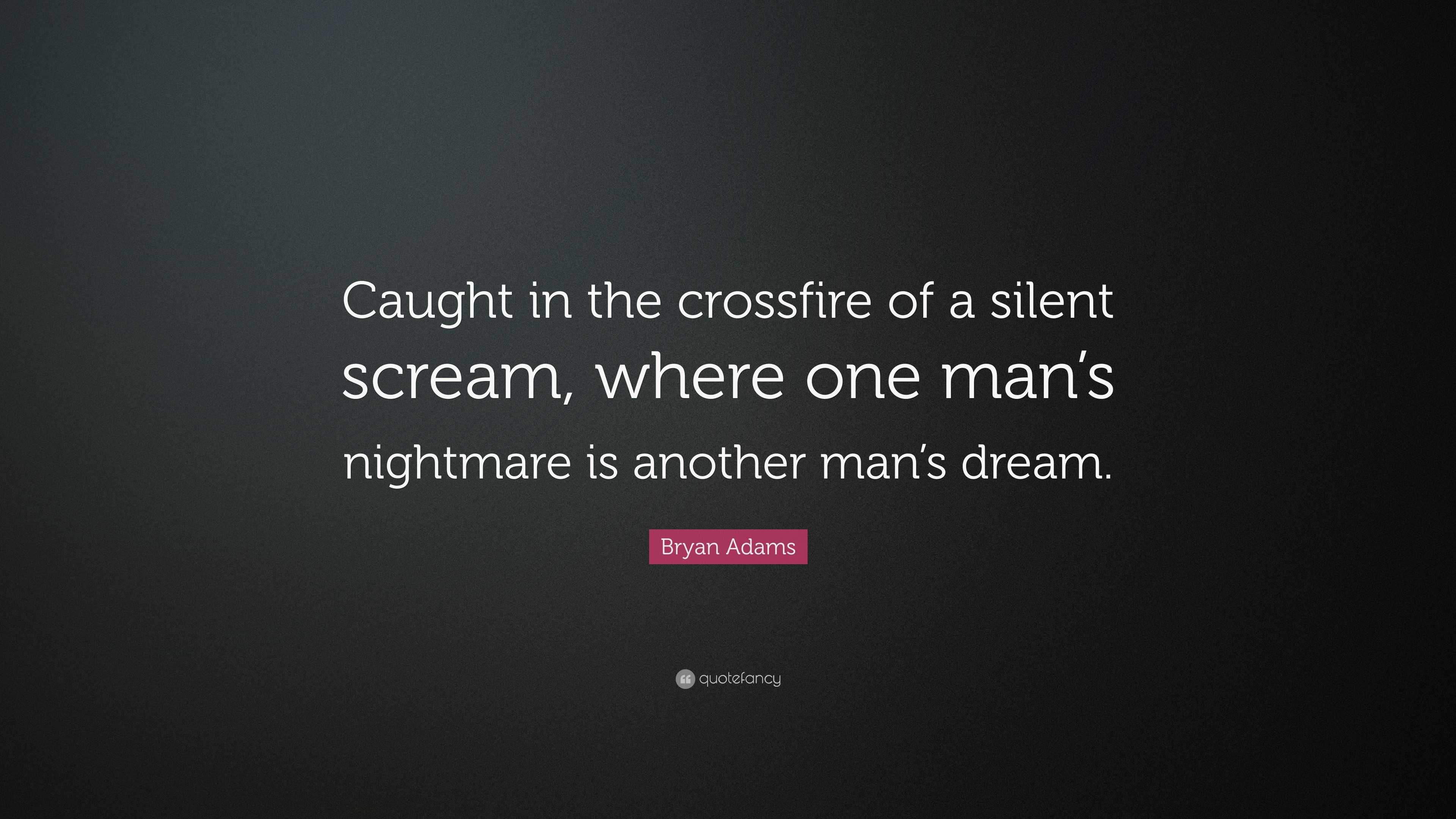 Bryan Adams Quote: “Caught in the crossfire of a silent scream, where ...