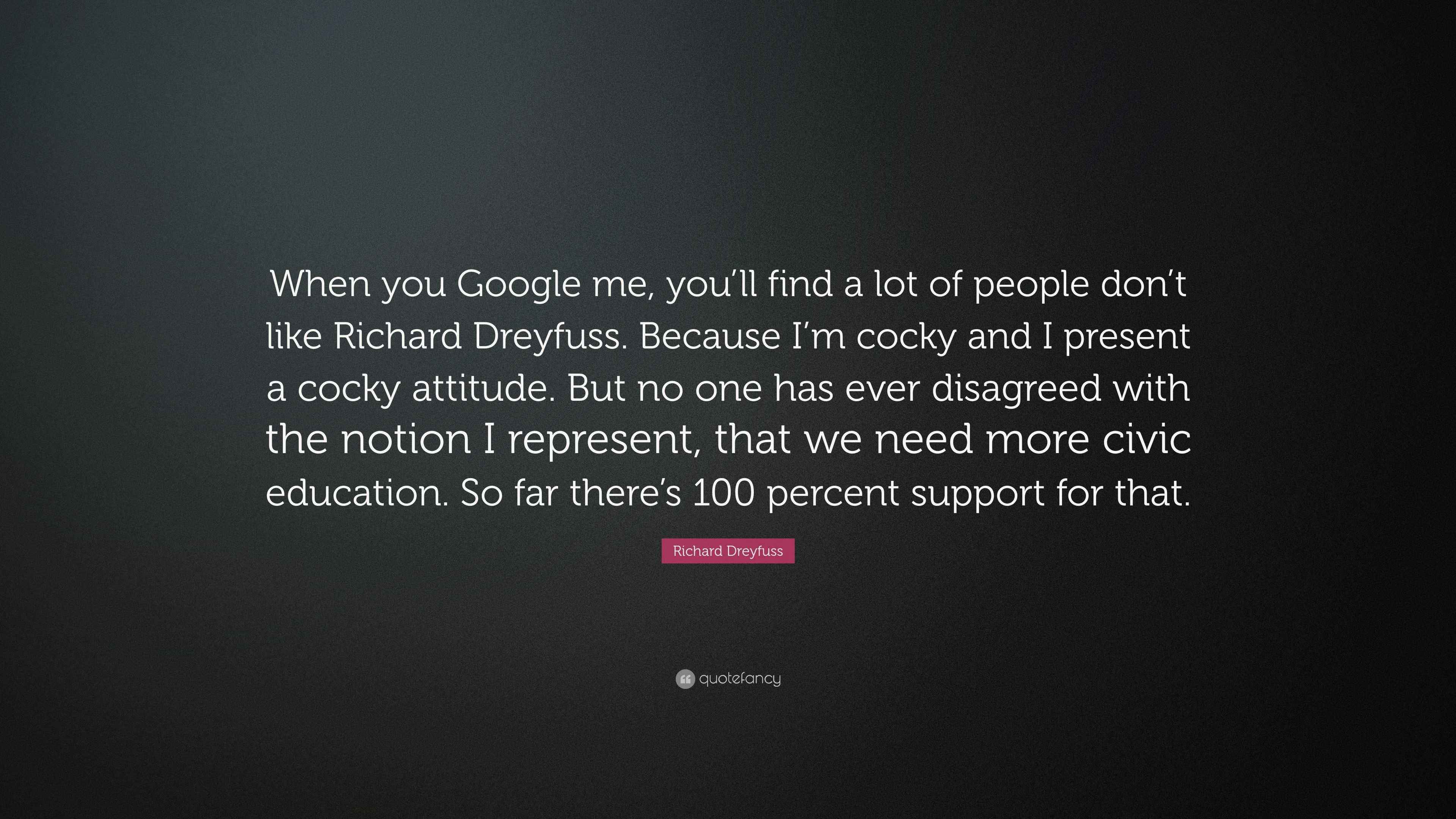Richard Dreyfuss Quote: “When you Google me, you’ll find a lot of ...