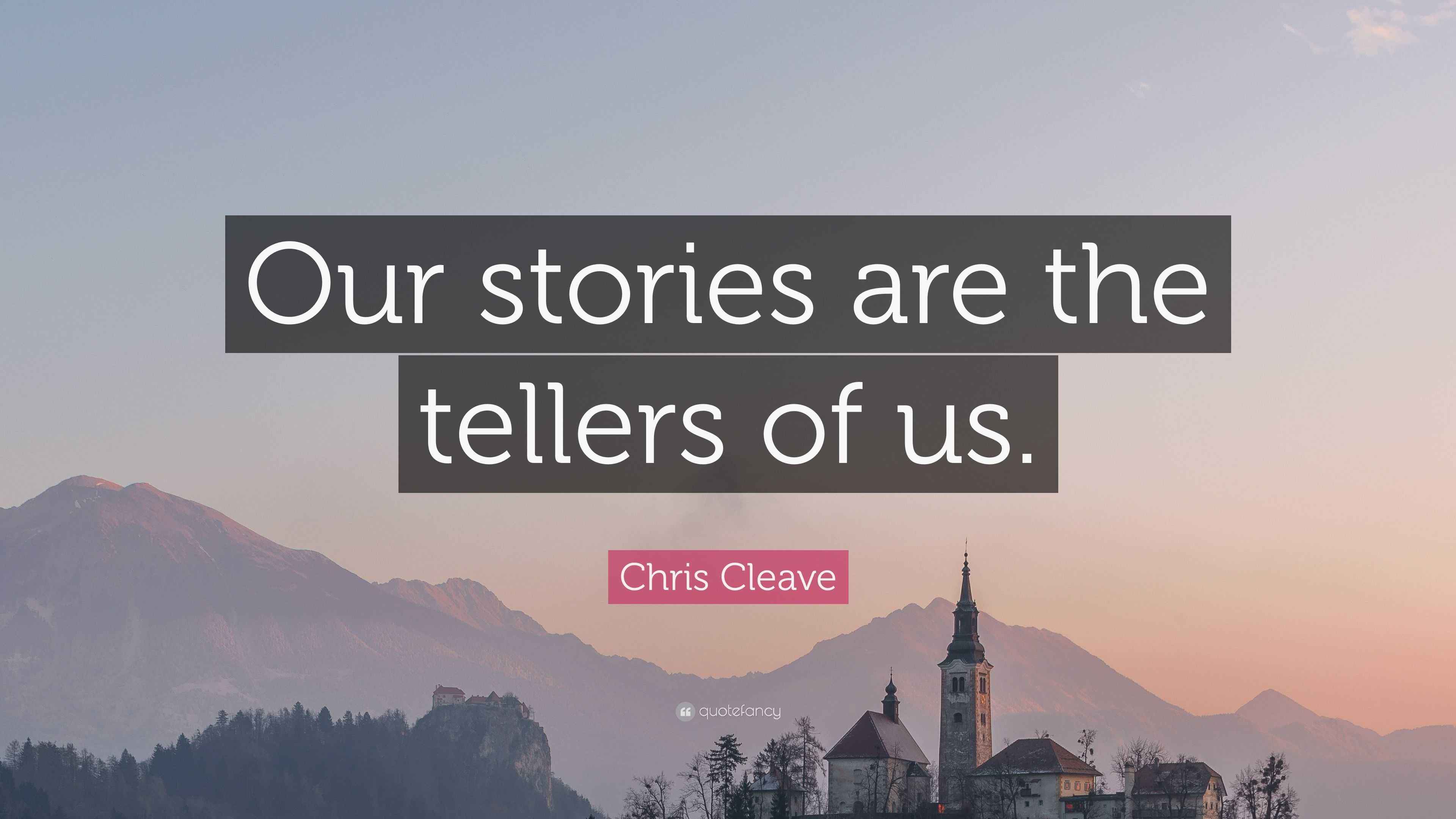 Chris Cleave Quote: “Our stories are the tellers of us.”