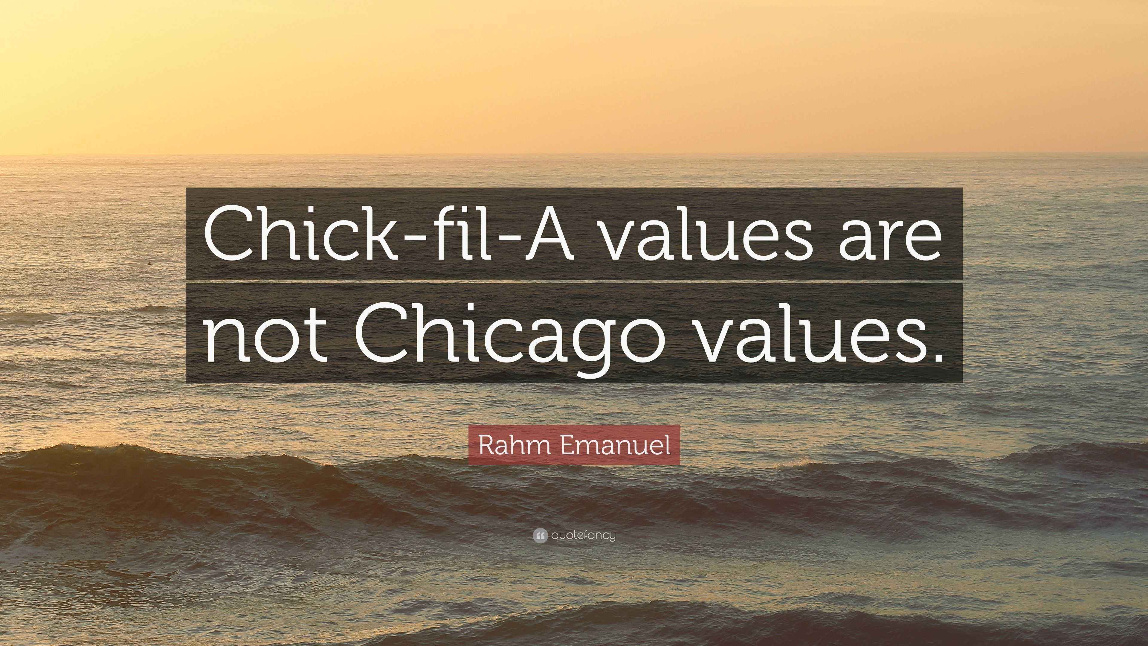 Rahm Emanuel Quote: “Chick-fil-A values are not Chicago values.”
