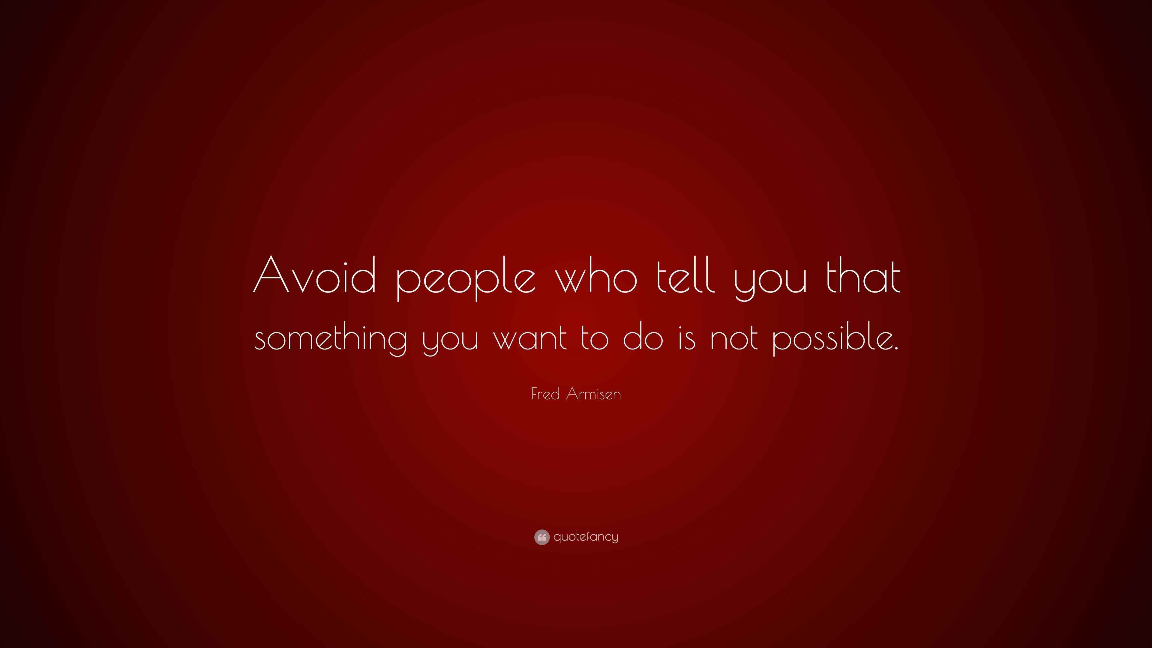Fred Armisen Quote: “Avoid people who tell you that something you want ...