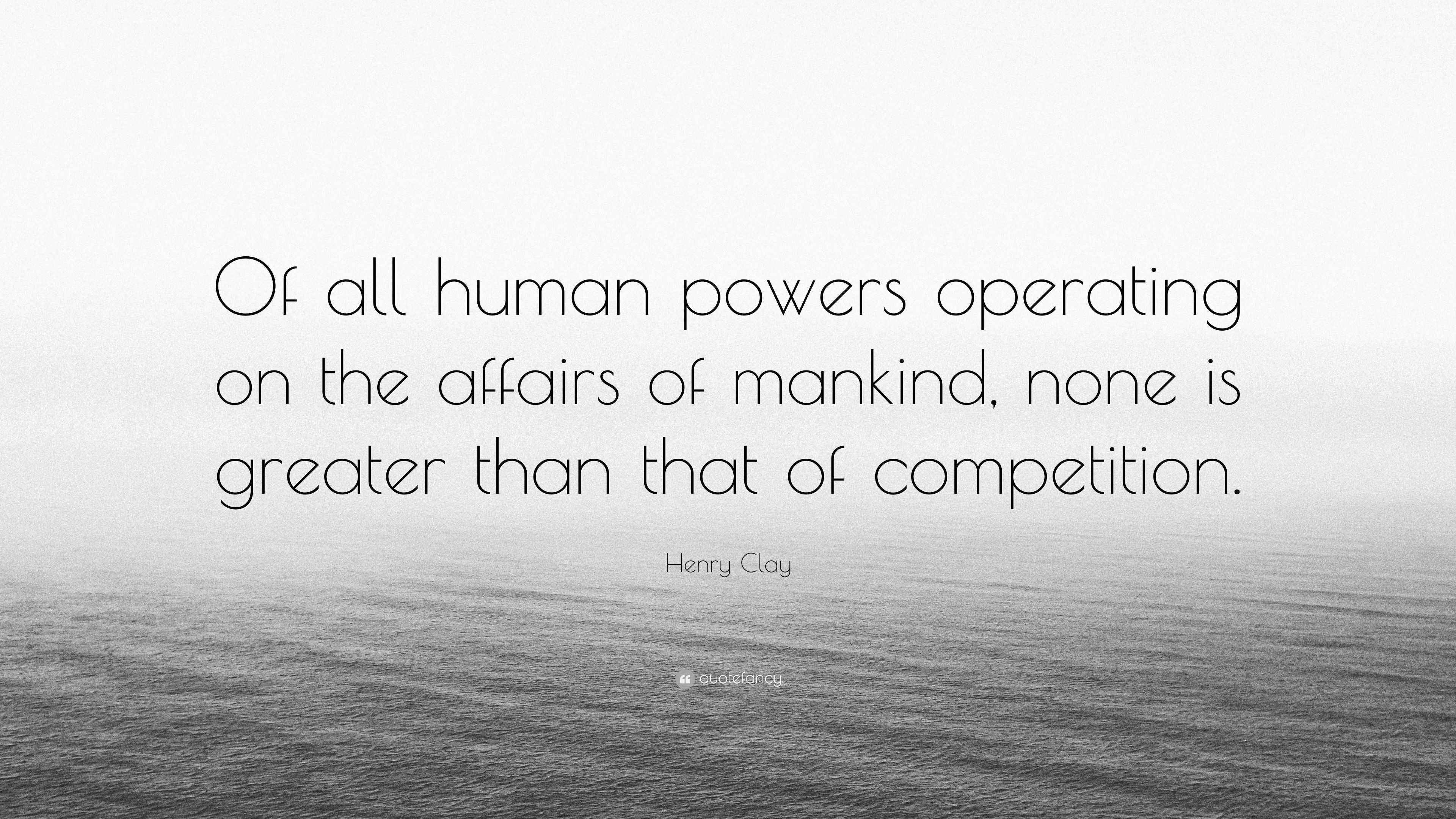 Henry Clay Quote: “Of all human powers operating on the affairs of ...