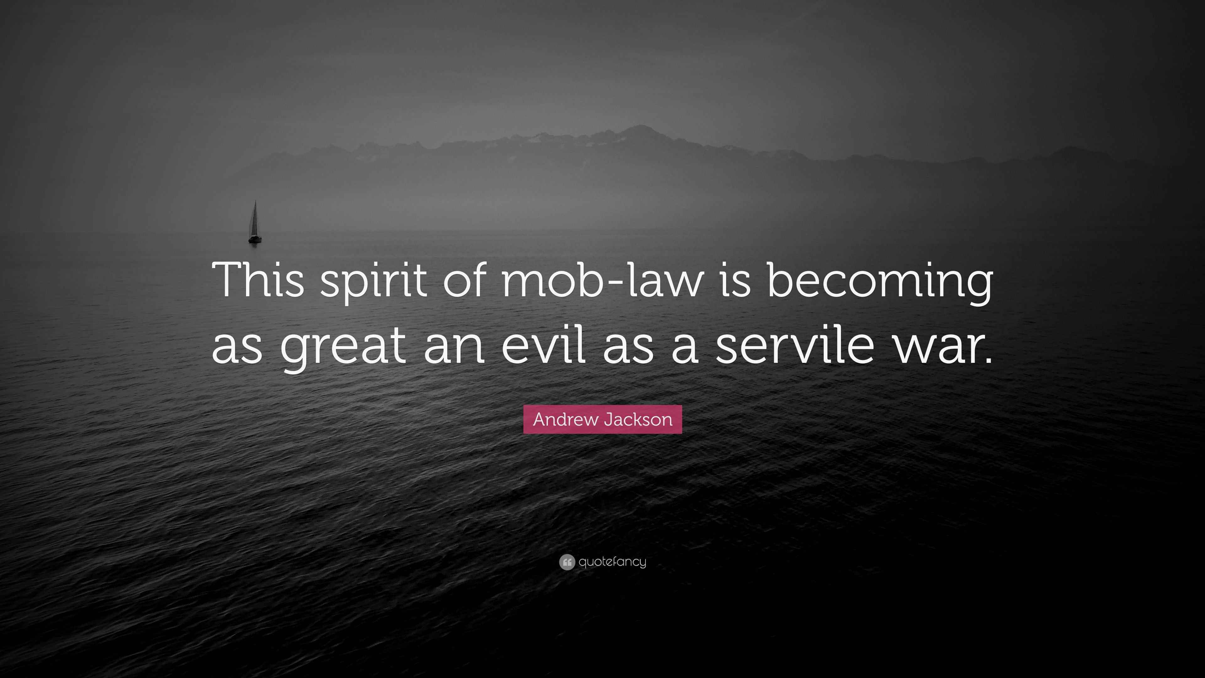 Andrew Jackson Quote: “This spirit of mob-law is becoming as great an ...