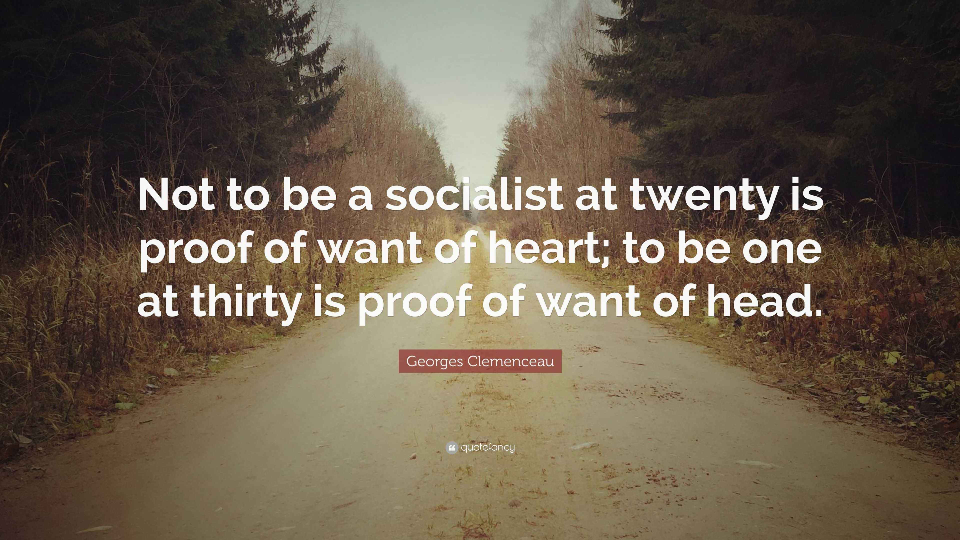 Georges Clemenceau Quote: “Not to be a socialist at twenty is proof of ...