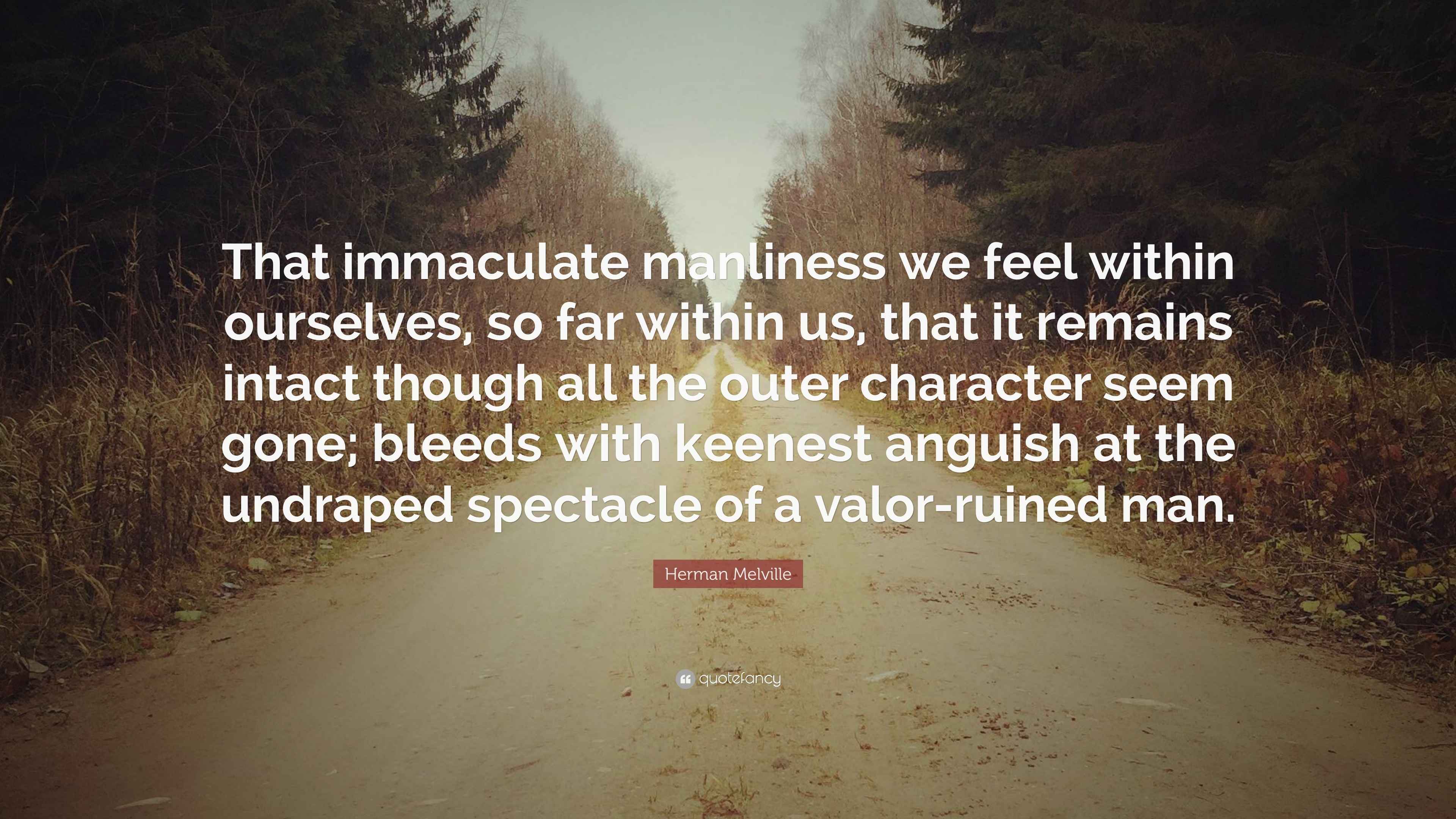 Herman Melville Quote: “That immaculate manliness we feel within ...
