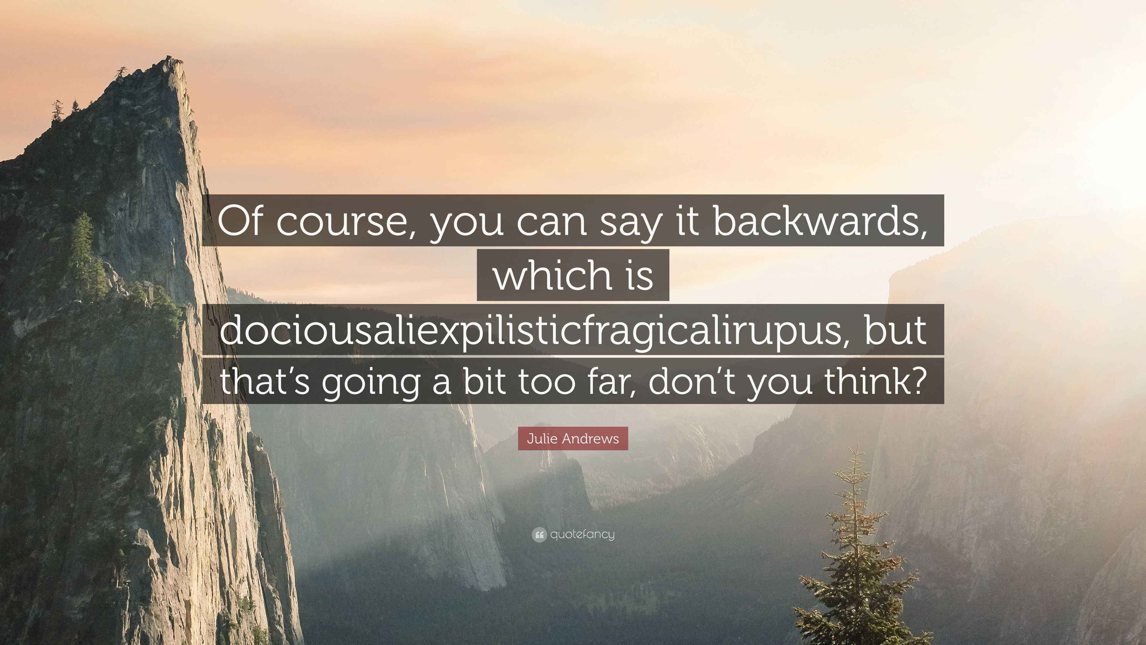 Julie Andrews Quote: “Of course, you can say it backwards, which is ...