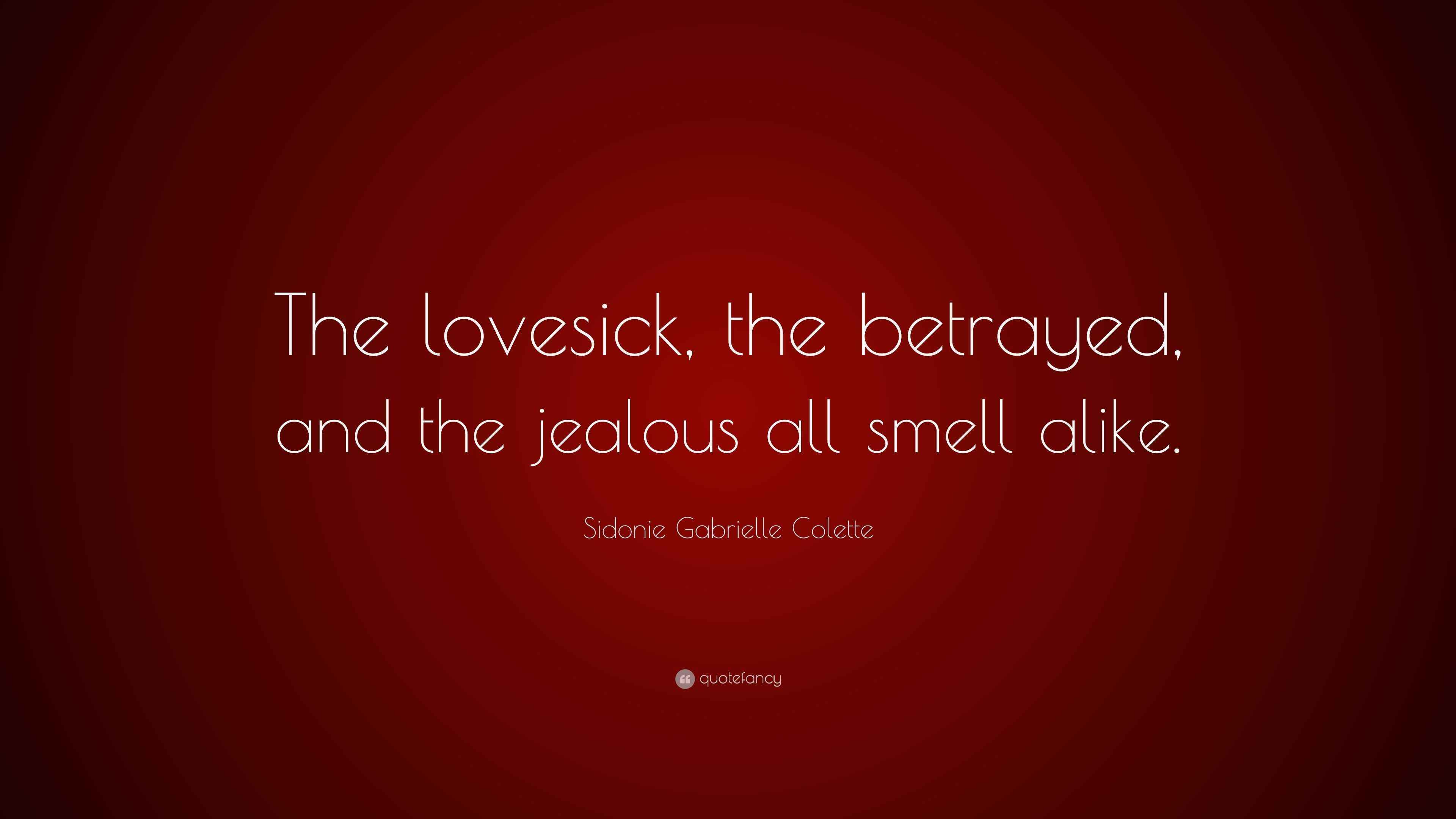 Sidonie Gabrielle Colette Quote: “The lovesick, the betrayed, and the ...