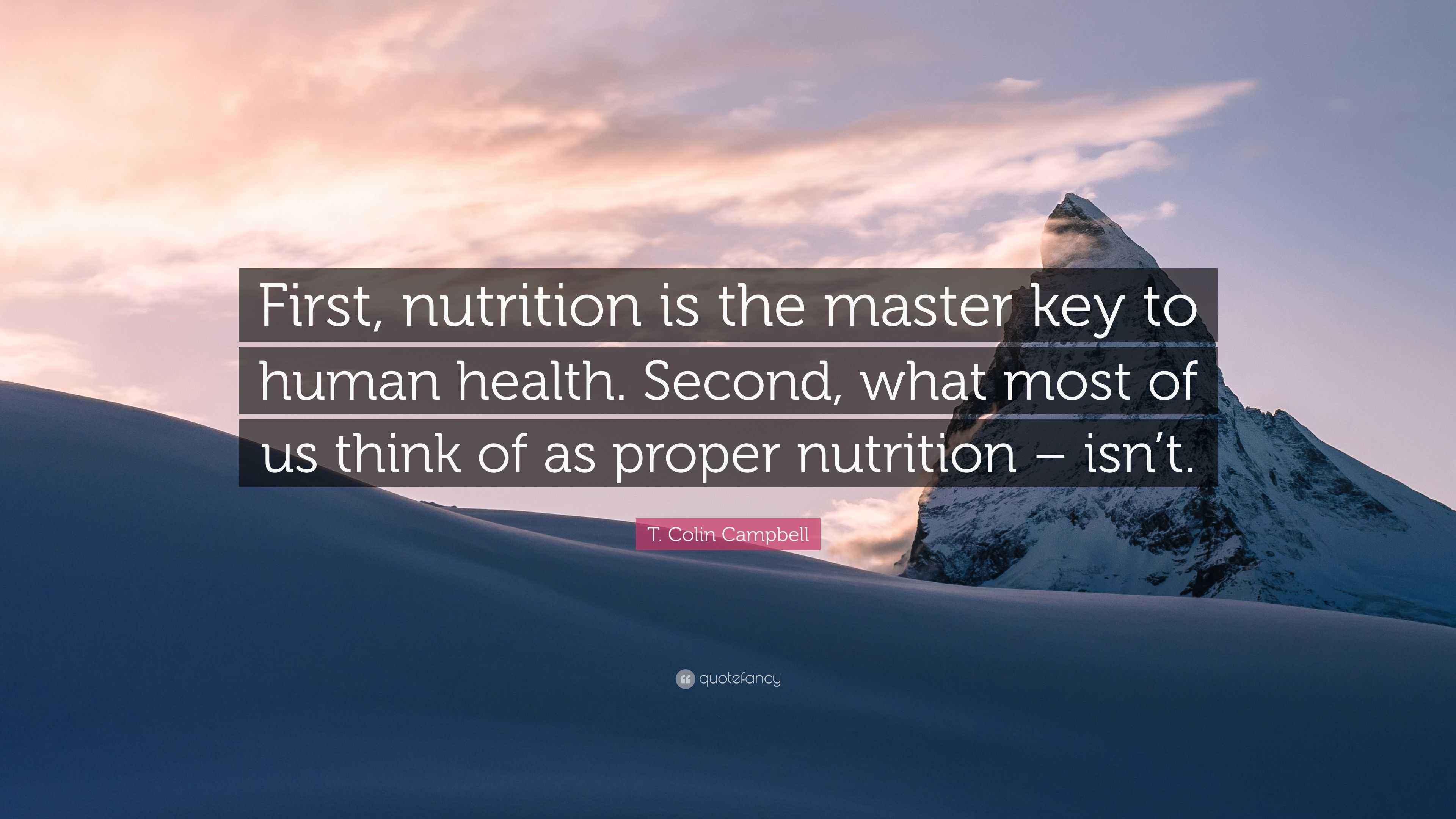 T. Colin Campbell Quote: “First, nutrition is the master key to human ...