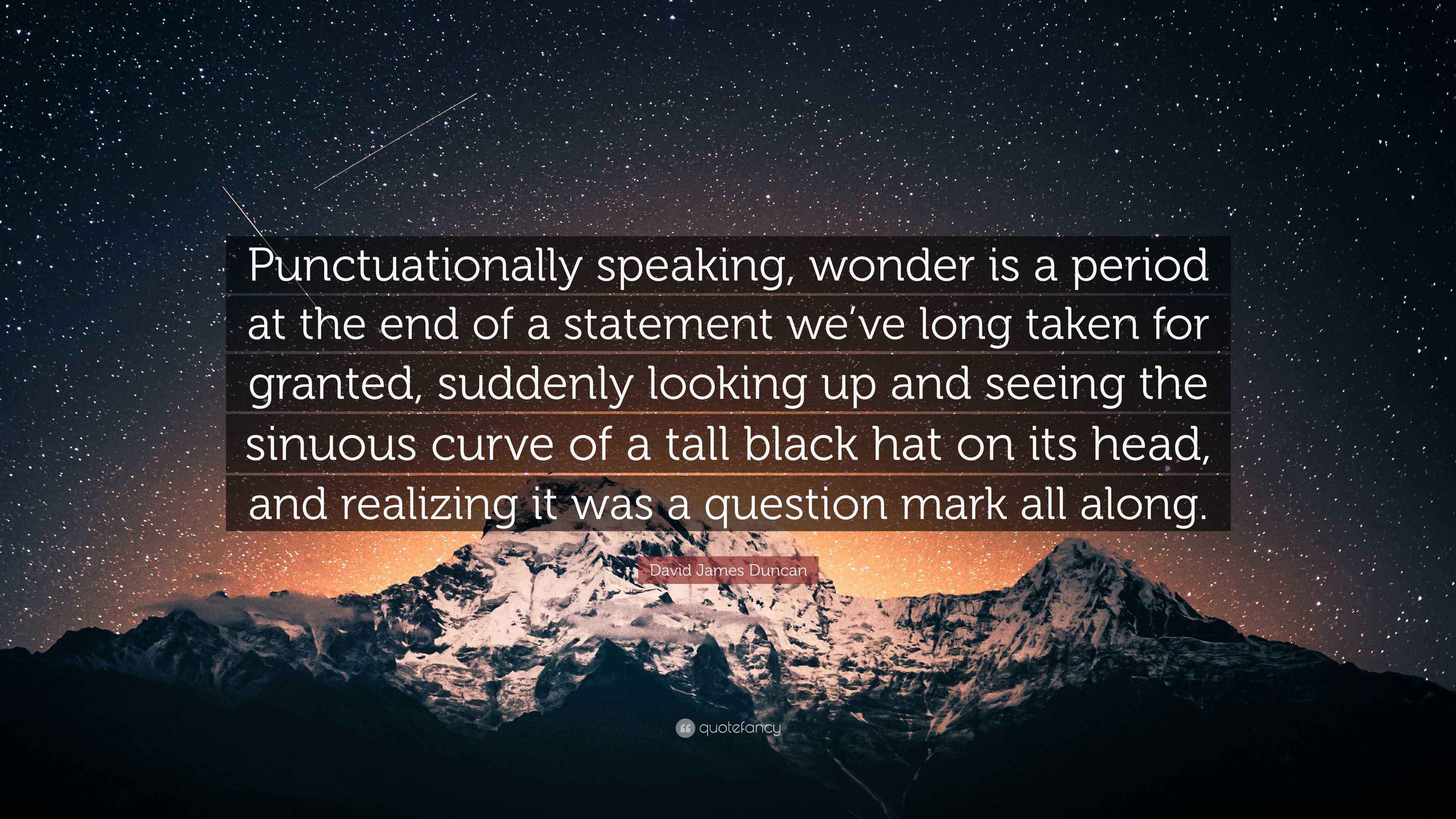 David James Duncan Quote: “Punctuationally speaking, wonder is a period ...