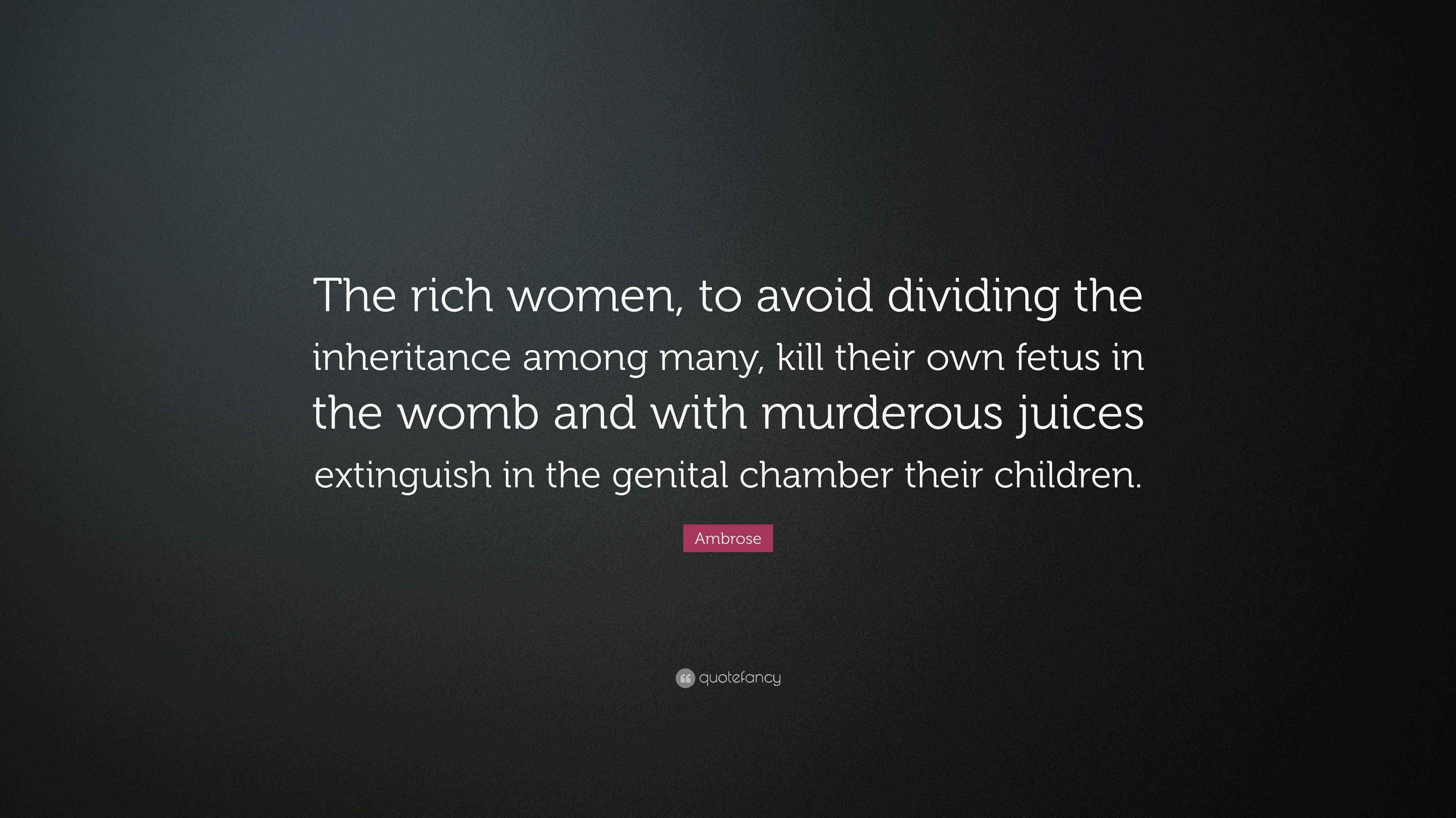 Ambrose Quote: “The rich women, to avoid dividing the inheritance among ...