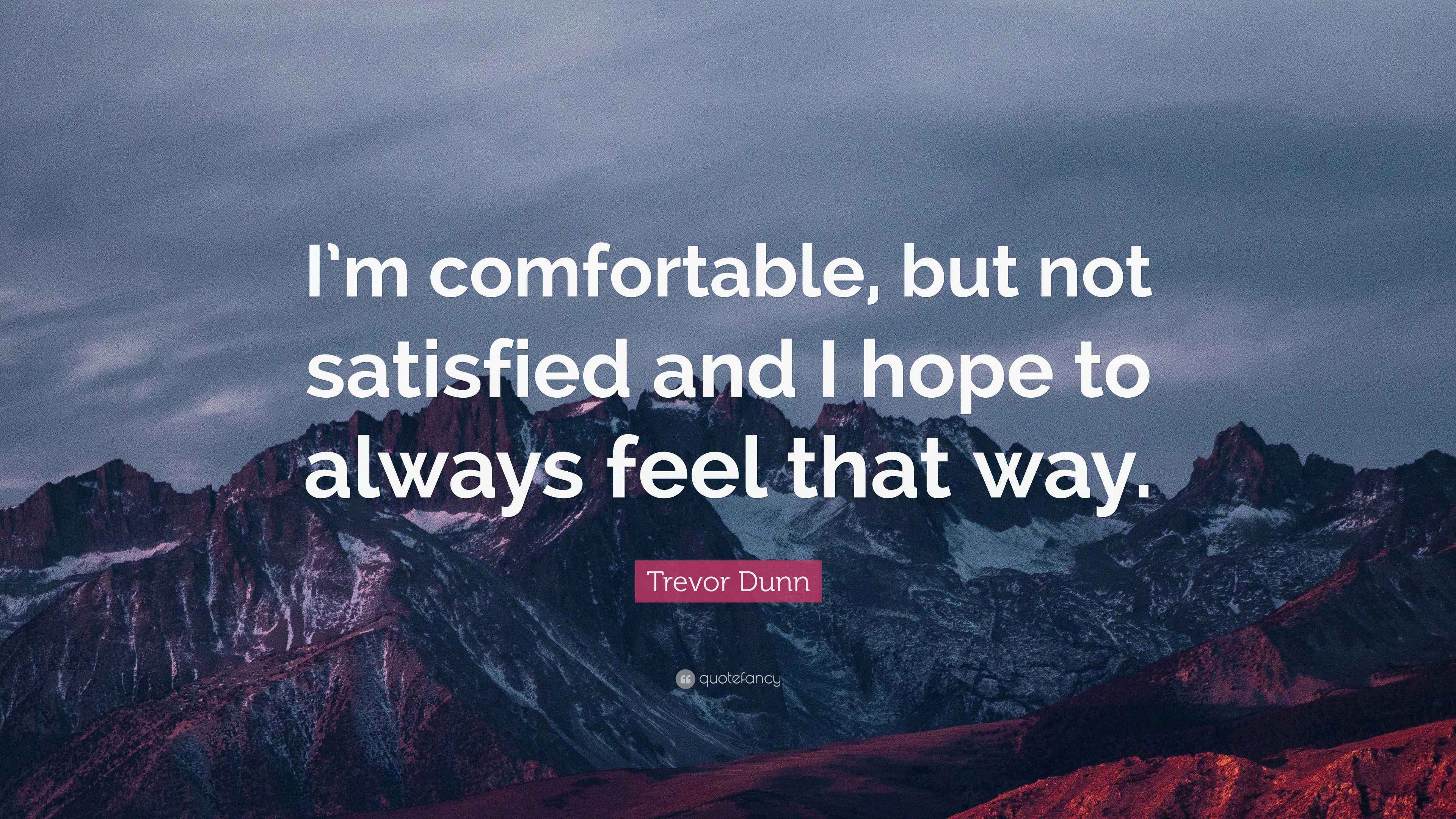 Trevor Dunn Quote: “I’m comfortable, but not satisfied and I hope to ...