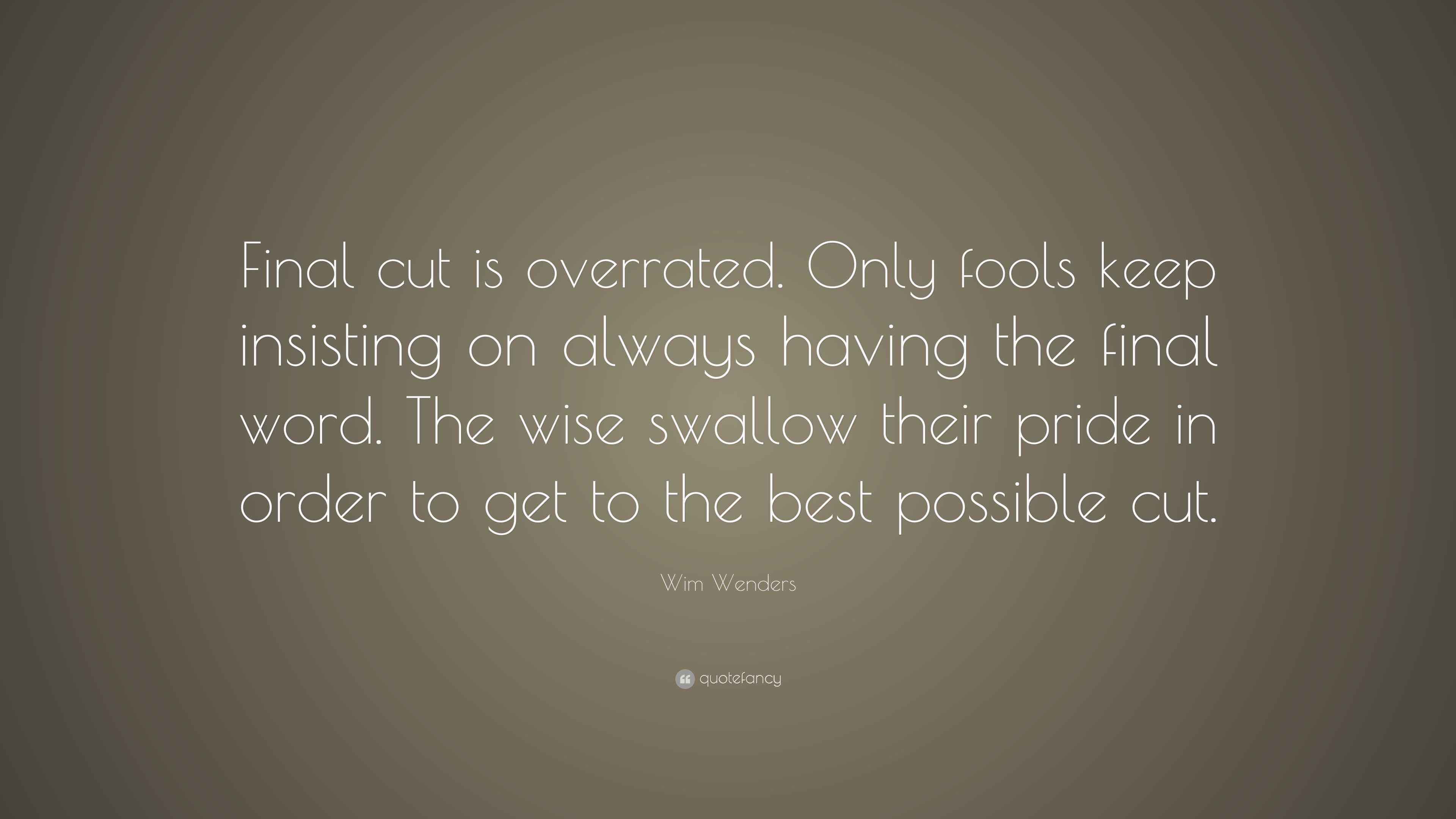 Wim Wenders Quote: “Final cut is overrated. Only fools keep insisting ...