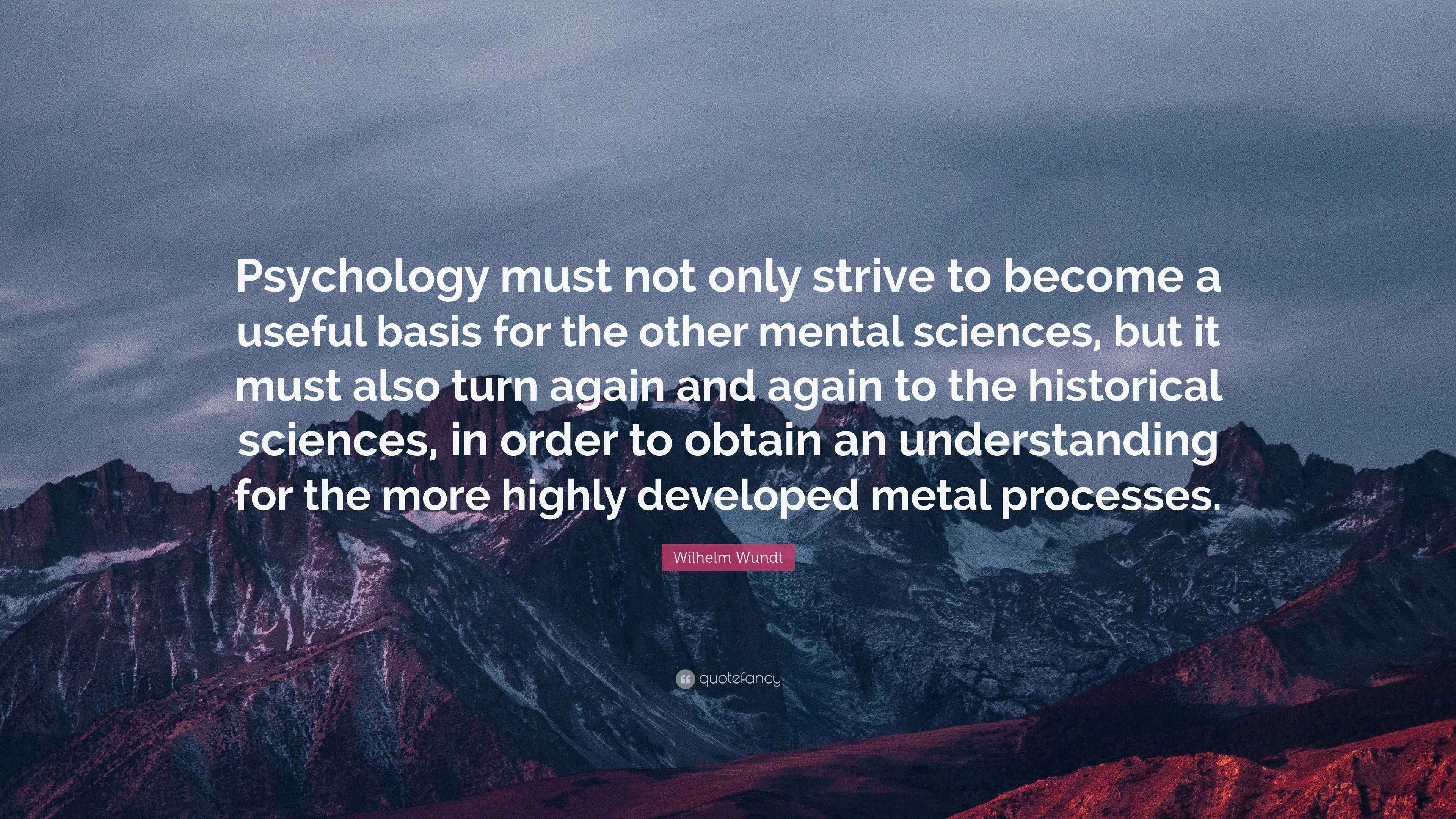 Wilhelm Wundt Quote: “Psychology must not only strive to become a ...