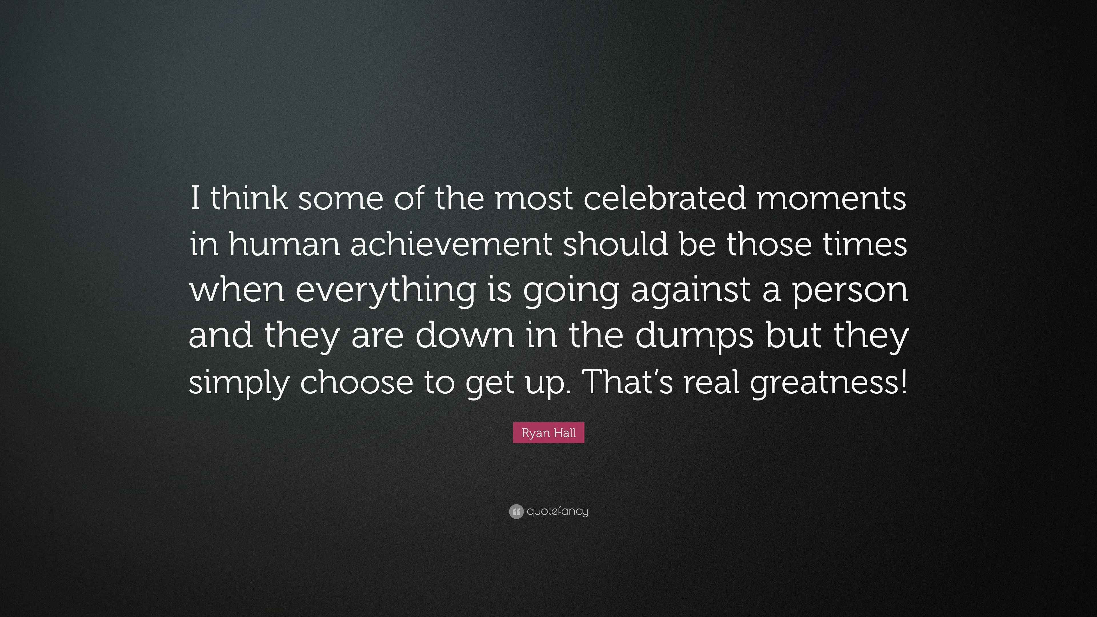 Ryan Hall Quote: “I think some of the most celebrated moments in human ...
