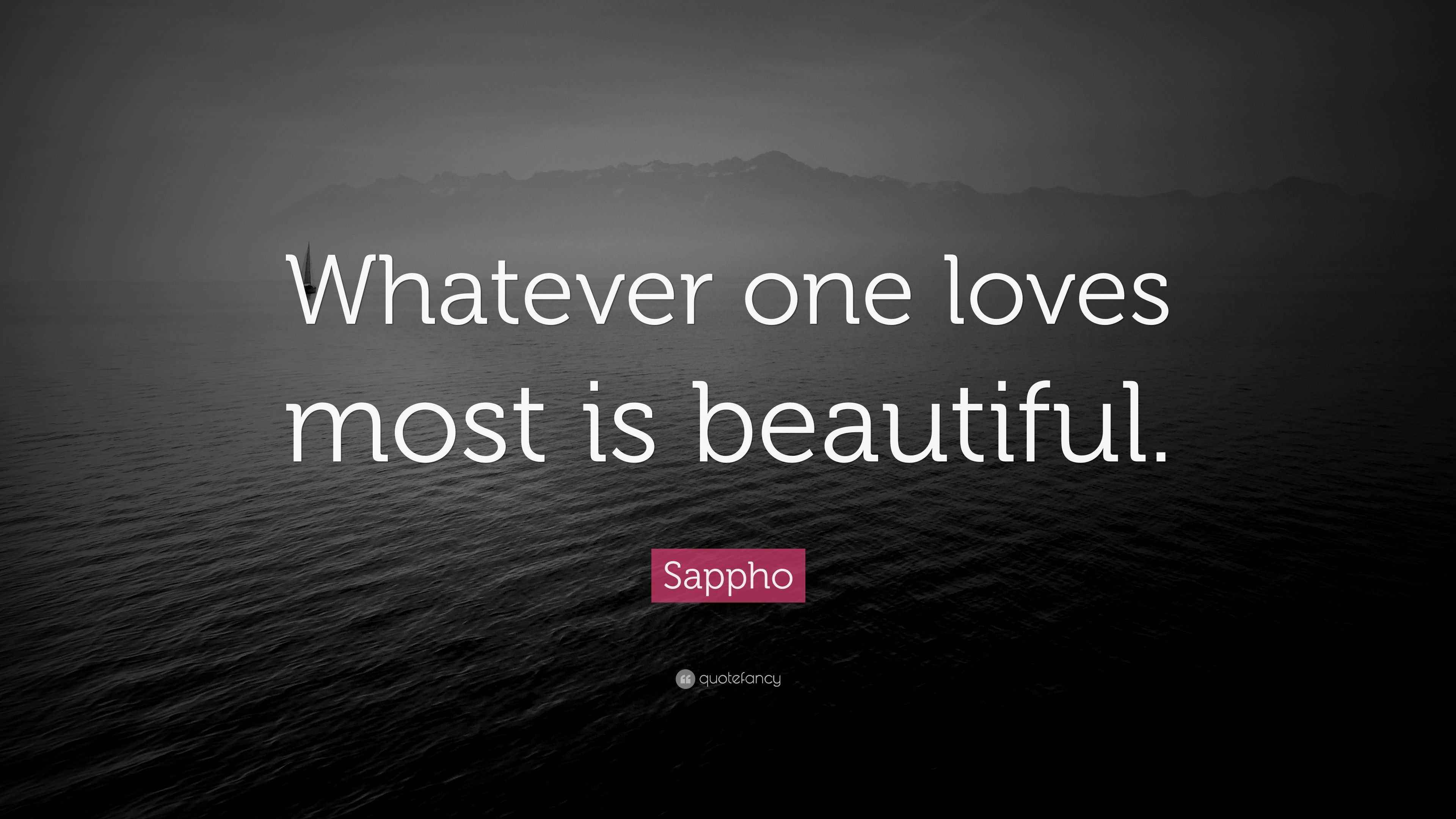 Sappho Quote: “Whatever one loves most is beautiful.”