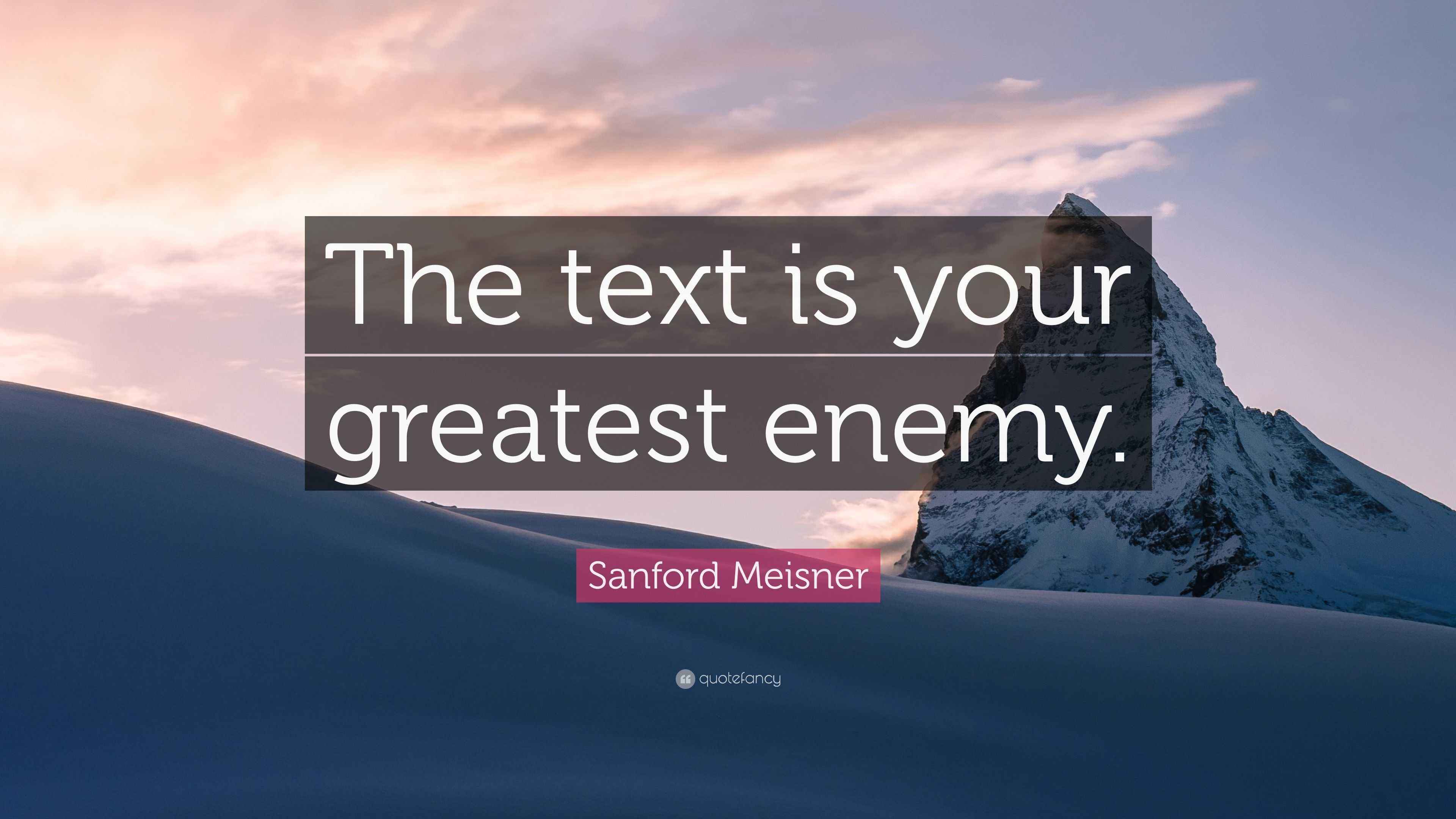 Sanford Meisner Quote: “The text is your greatest enemy.”