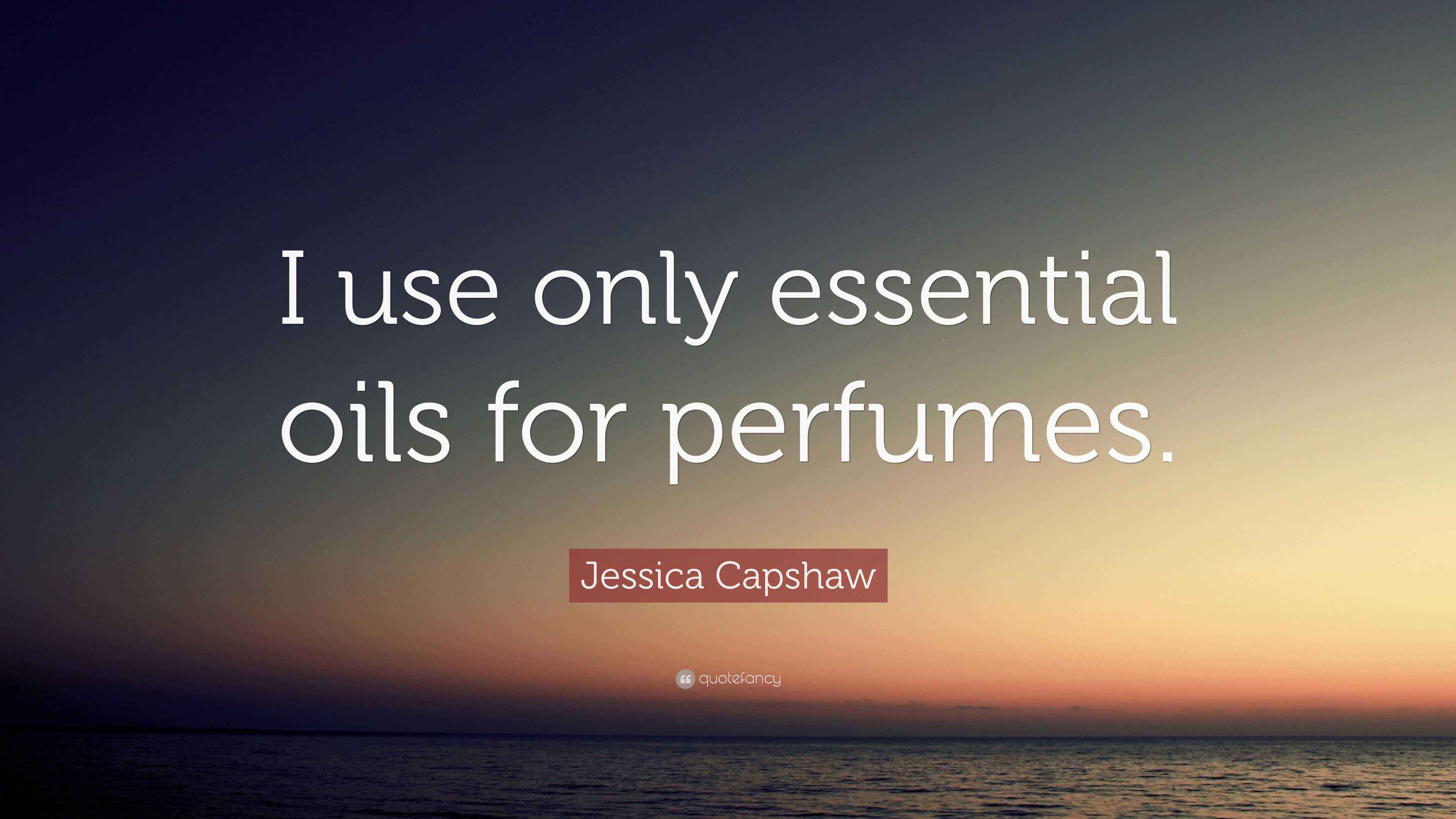 Jessica Capshaw Quote: “I use only essential oils for perfumes.”