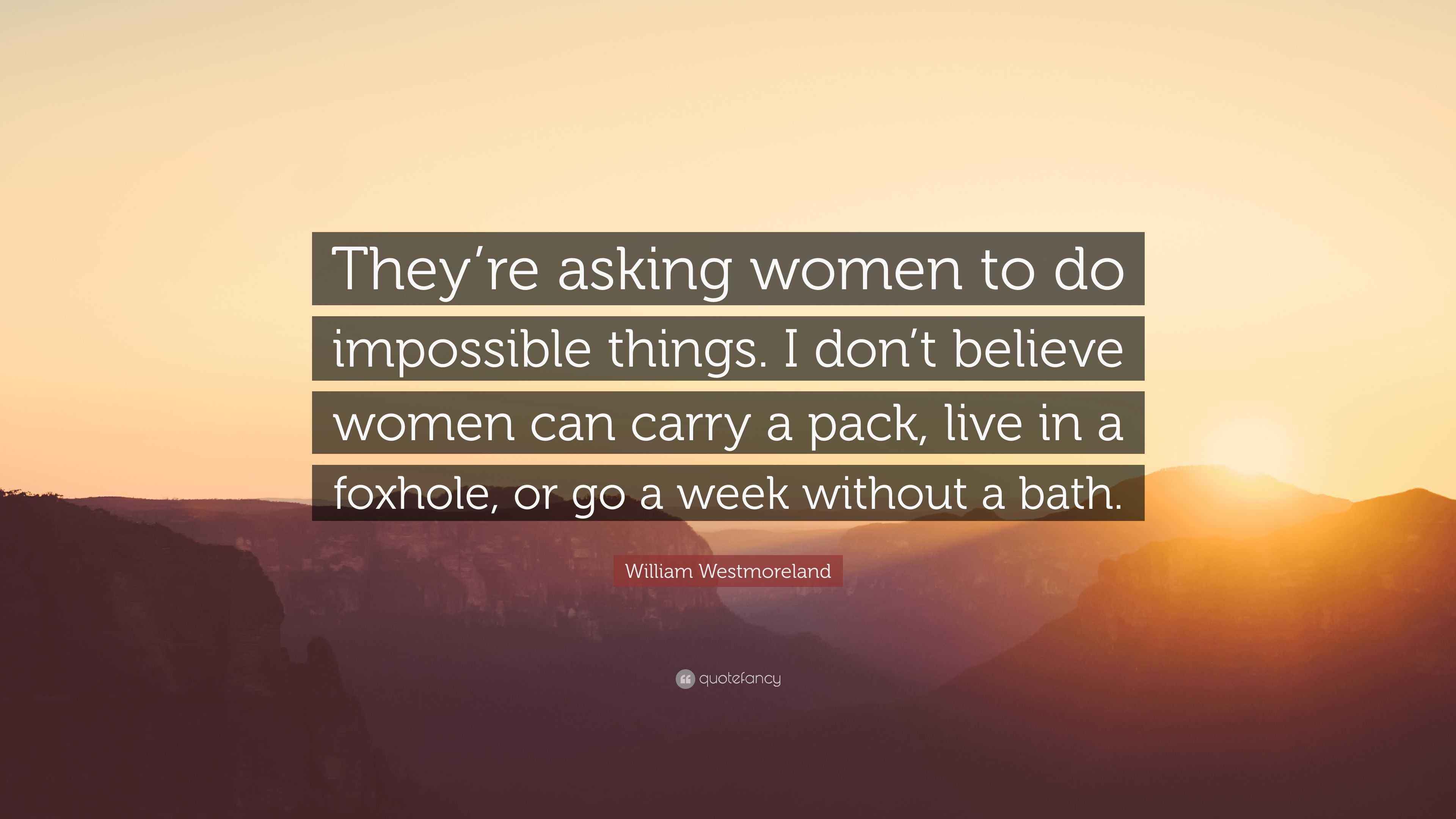 William Westmoreland Quote: “They’re asking women to do impossible ...