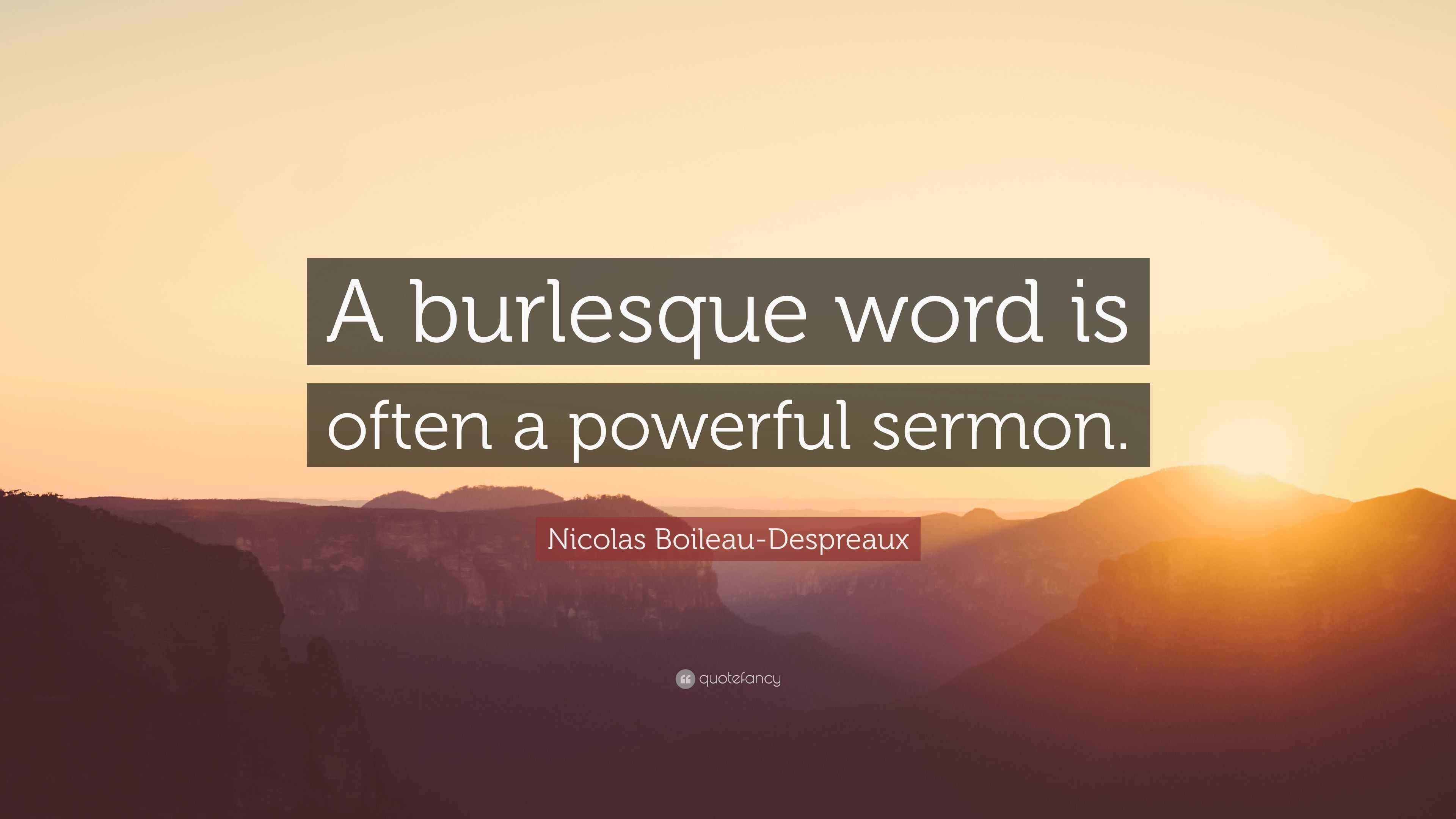Nicolas Boileau-Despreaux Quote: “A burlesque word is often a powerful ...