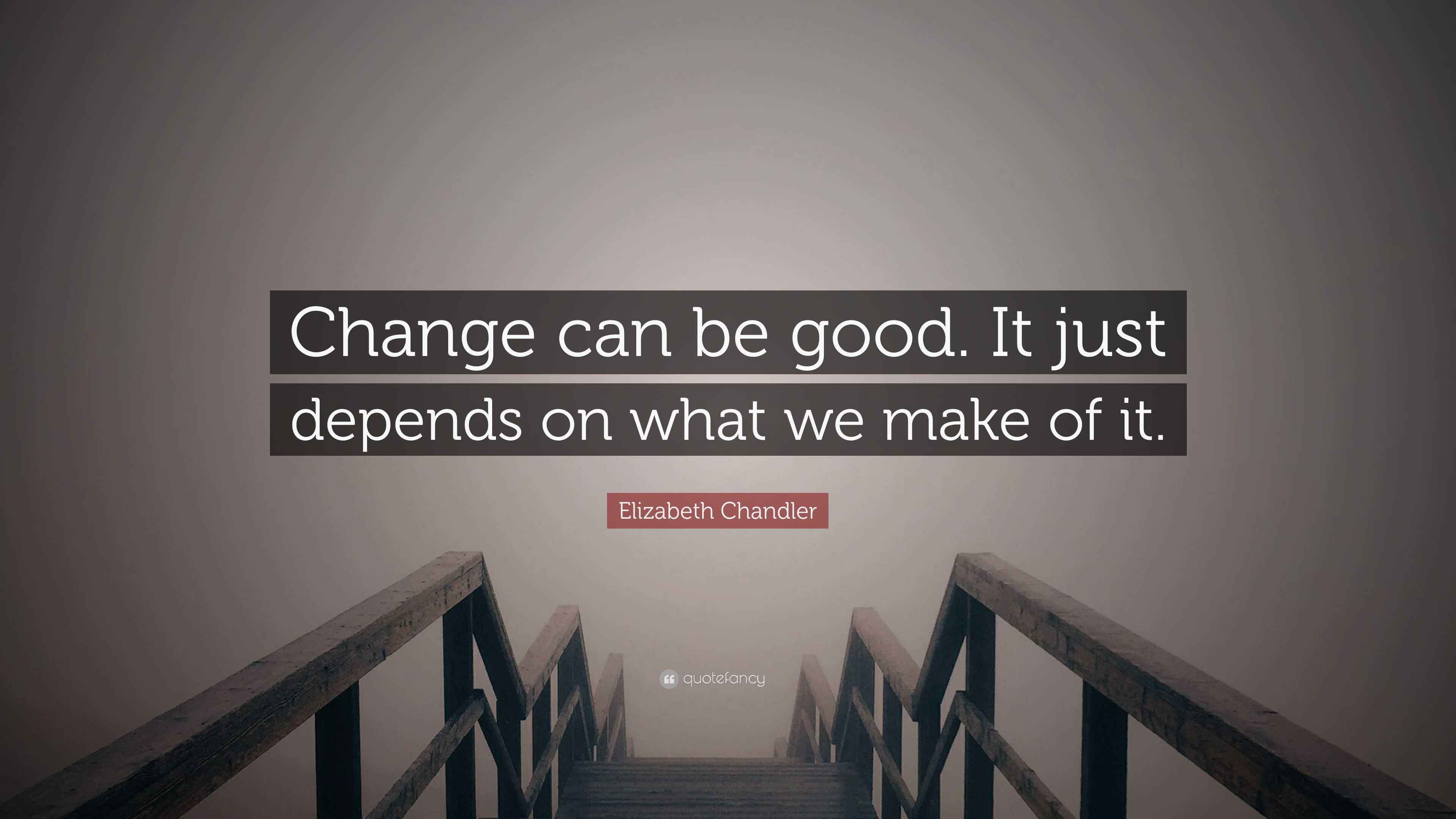 Elizabeth Chandler Quote: “Change can be good. It just depends on what ...