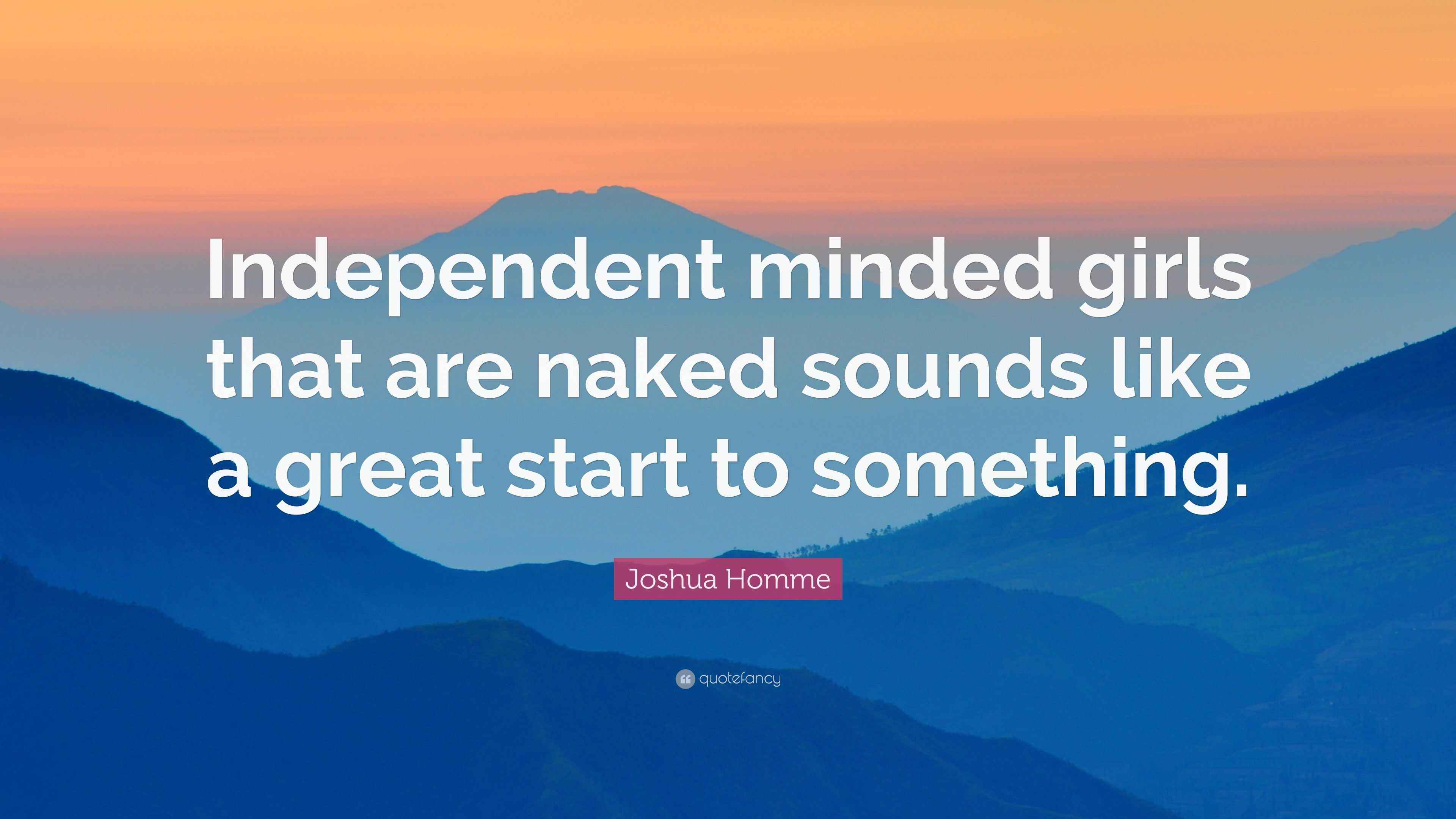 Joshua Homme Quote: “Independent minded girls that are naked sounds ...