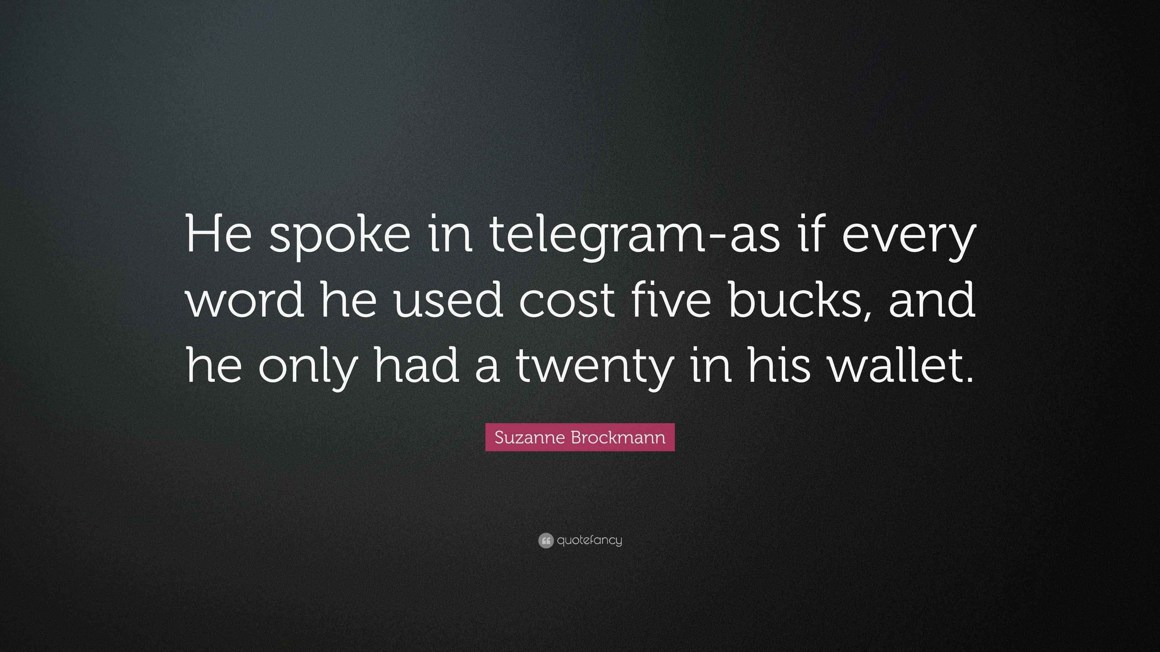 Suzanne Brockmann Quote: “He spoke in telegram-as if every word he used ...