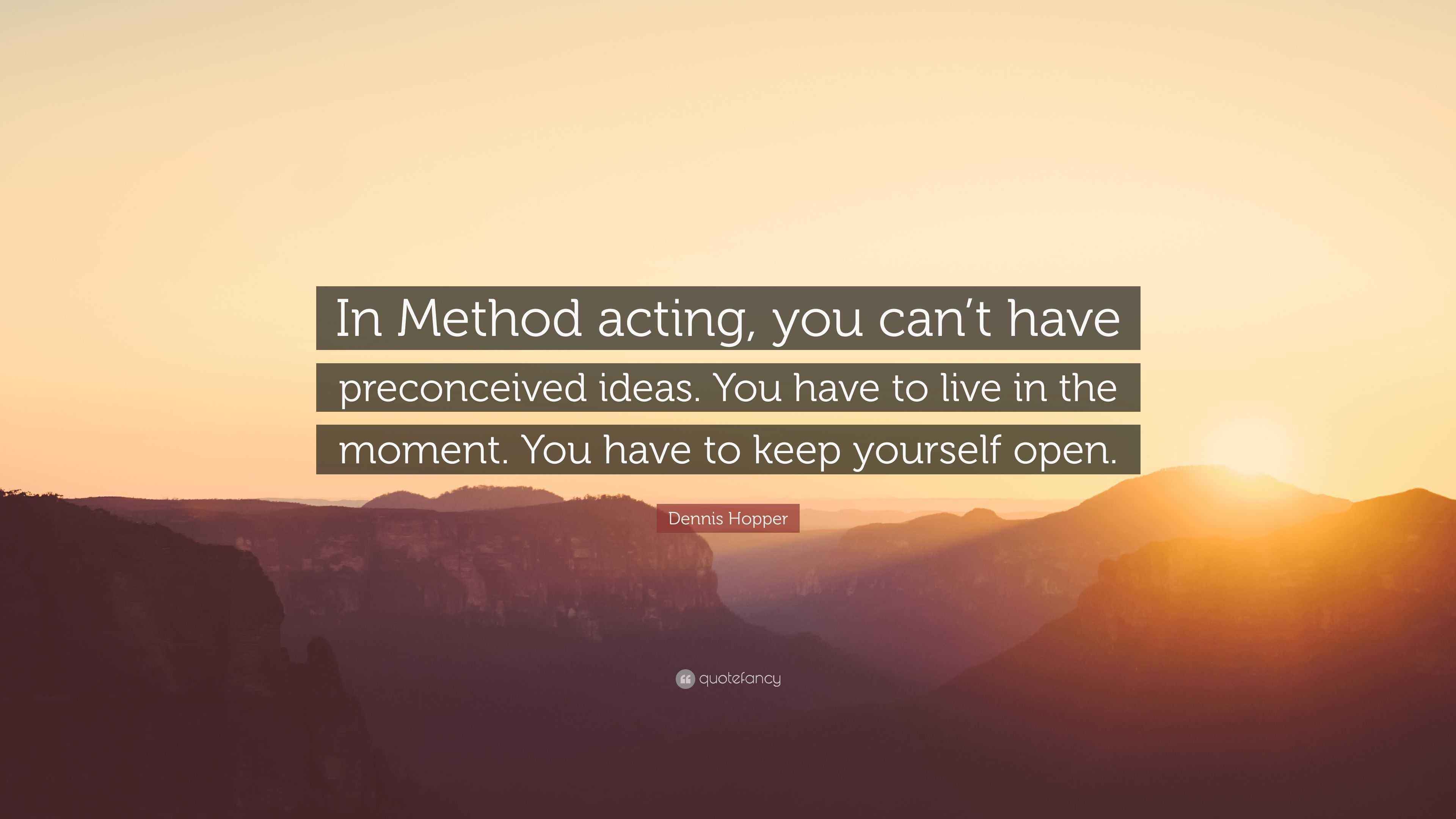 Dennis Hopper Quote: “In Method acting, you can’t have preconceived ...