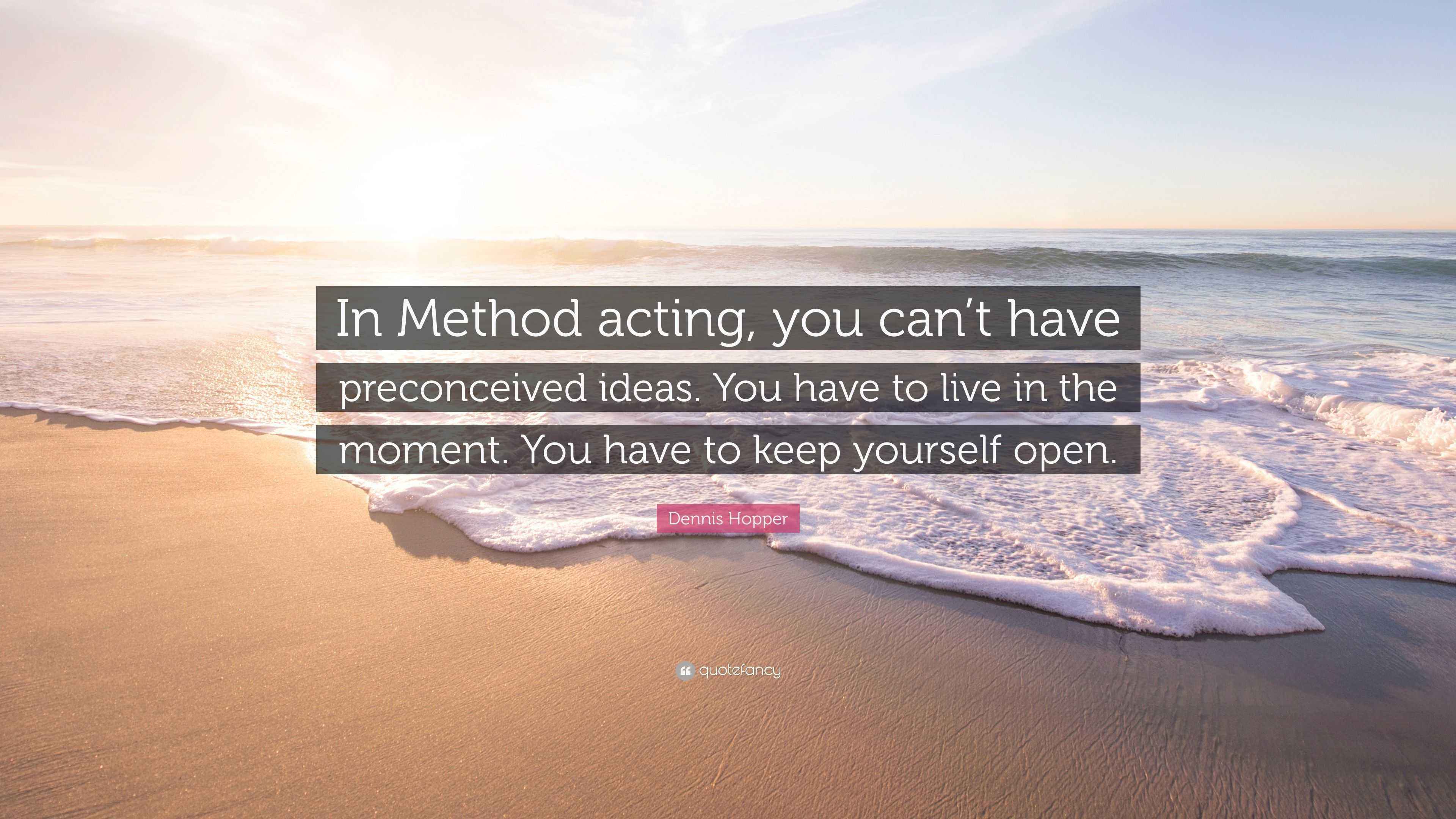 Dennis Hopper Quote: “In Method acting, you can’t have preconceived ...