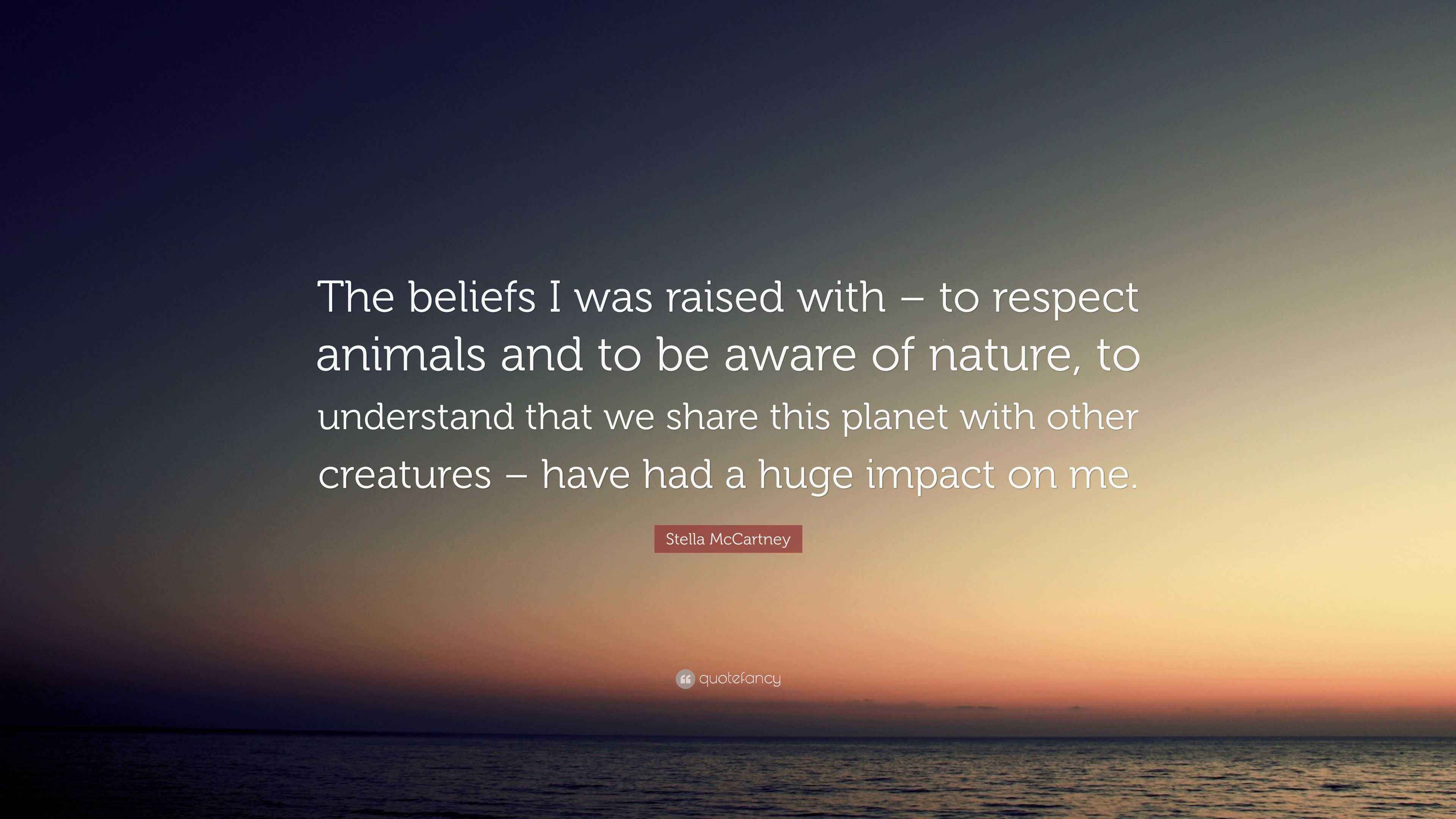 Stella McCartney Quote: “The beliefs I was raised with – to respect ...