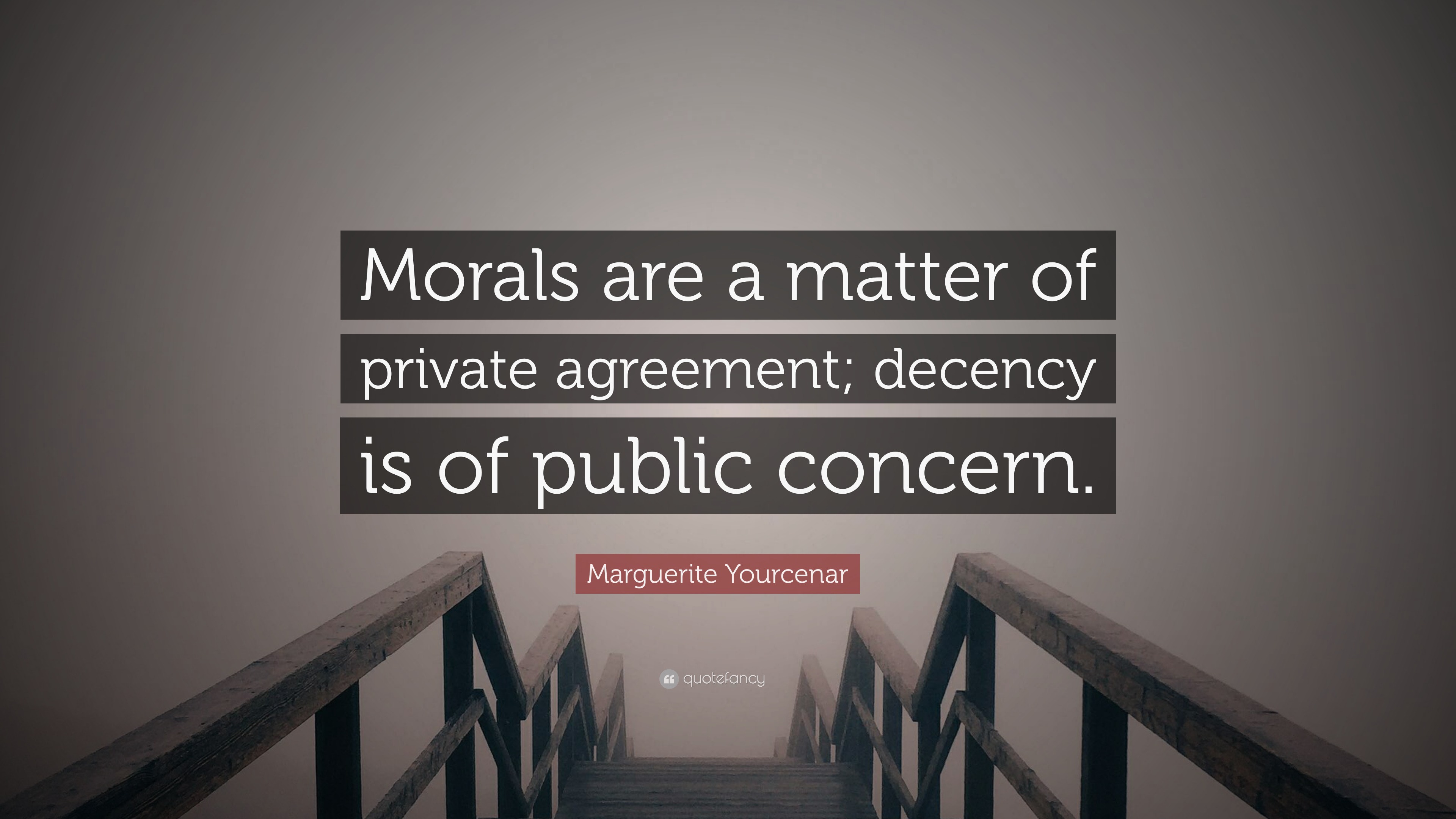 Marguerite Yourcenar Quote: “Morals are a matter of private agreement ...