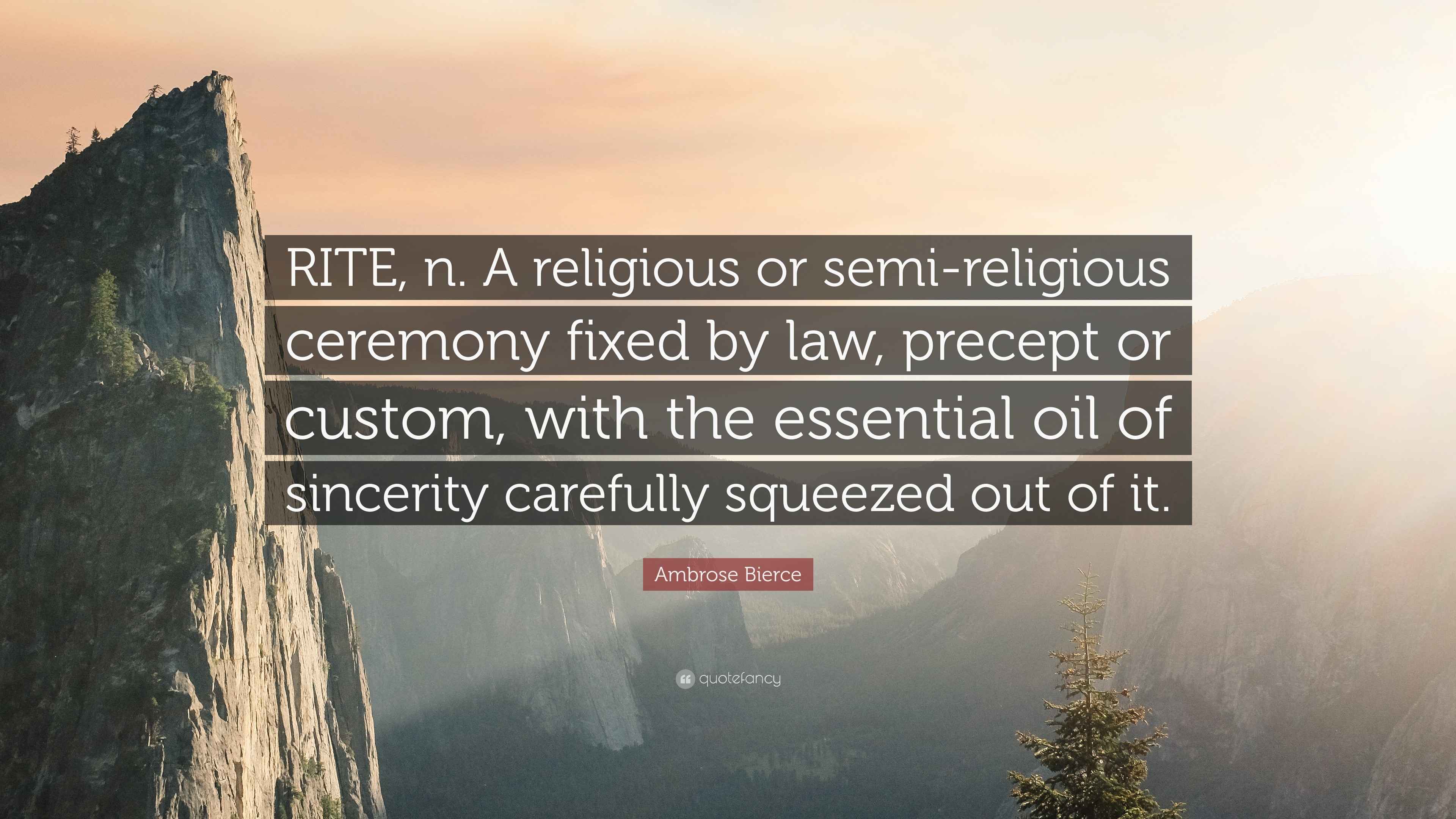Ambrose Bierce Quote: “RITE, n. A religious or semi-religious ceremony ...