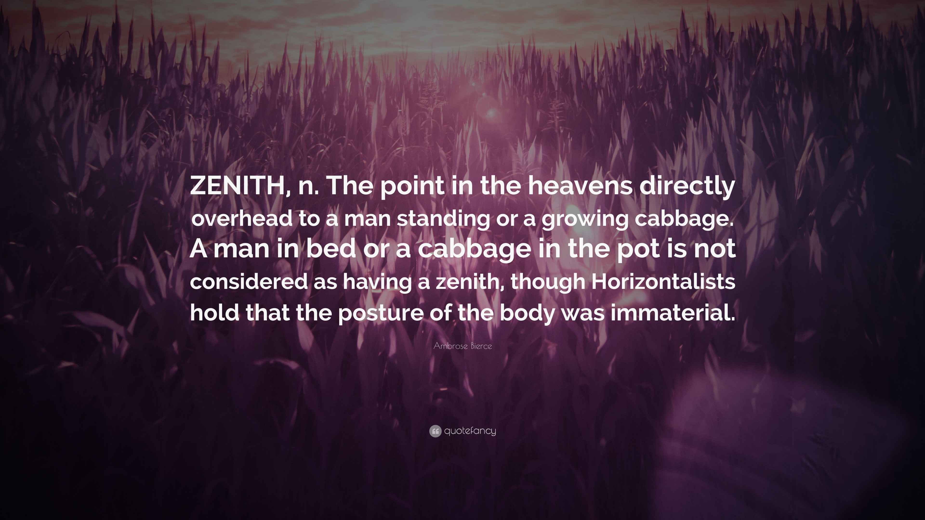 Ambrose Bierce Quote: “ZENITH, n. The point in the heavens directly ...
