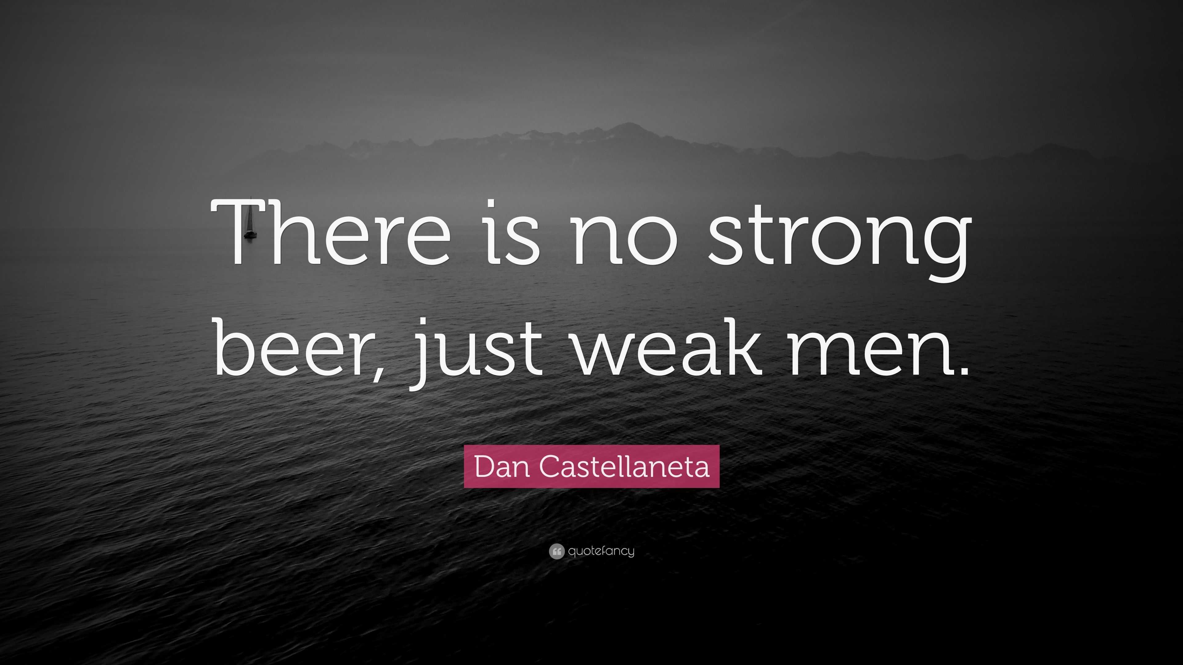 Dan Castellaneta Quote: “There is no strong beer, just weak men.”
