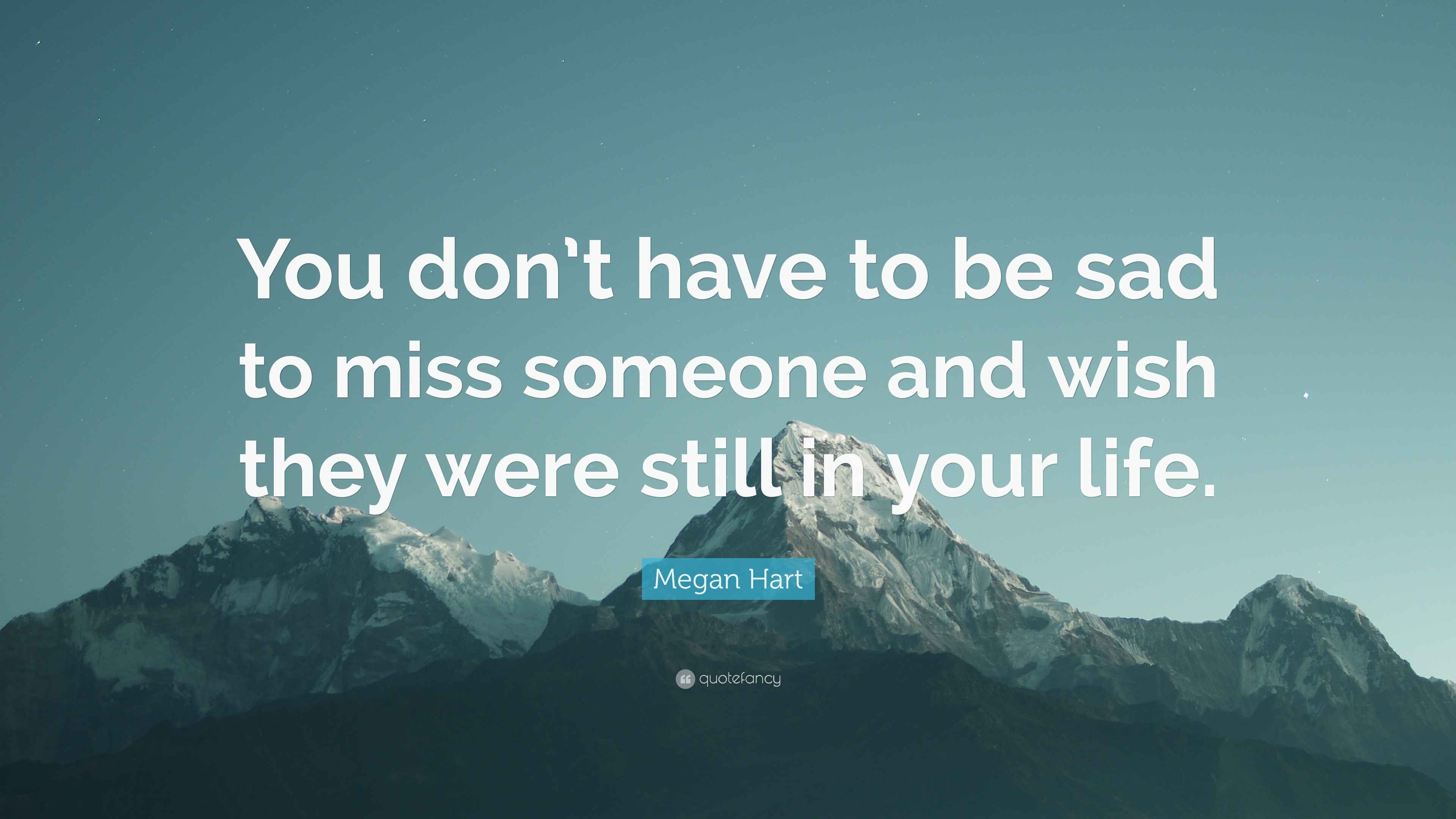 Megan Hart Quote: “You don’t have to be sad to miss someone and wish ...