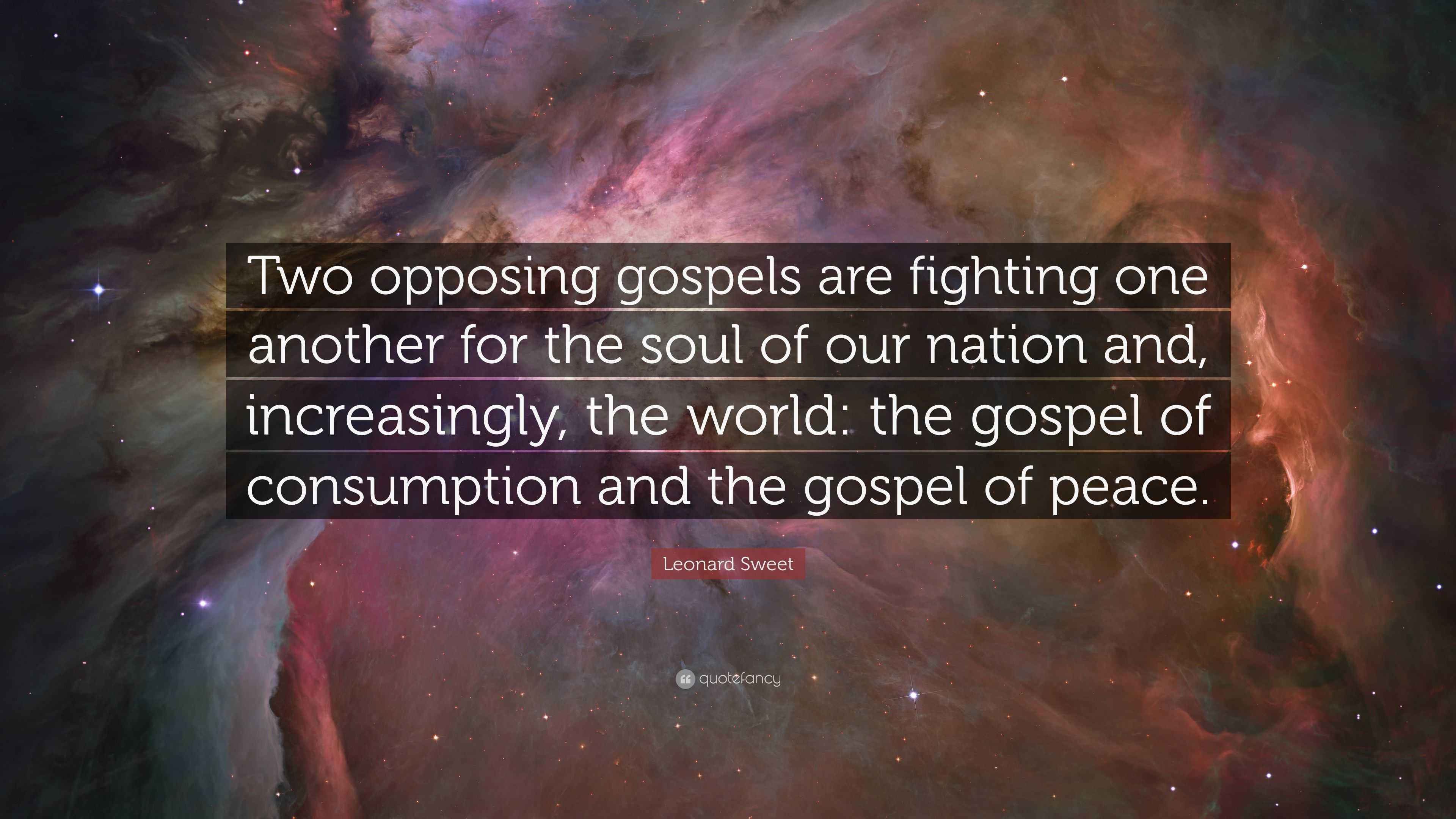 Leonard Sweet Quote: “Two opposing gospels are fighting one another for ...