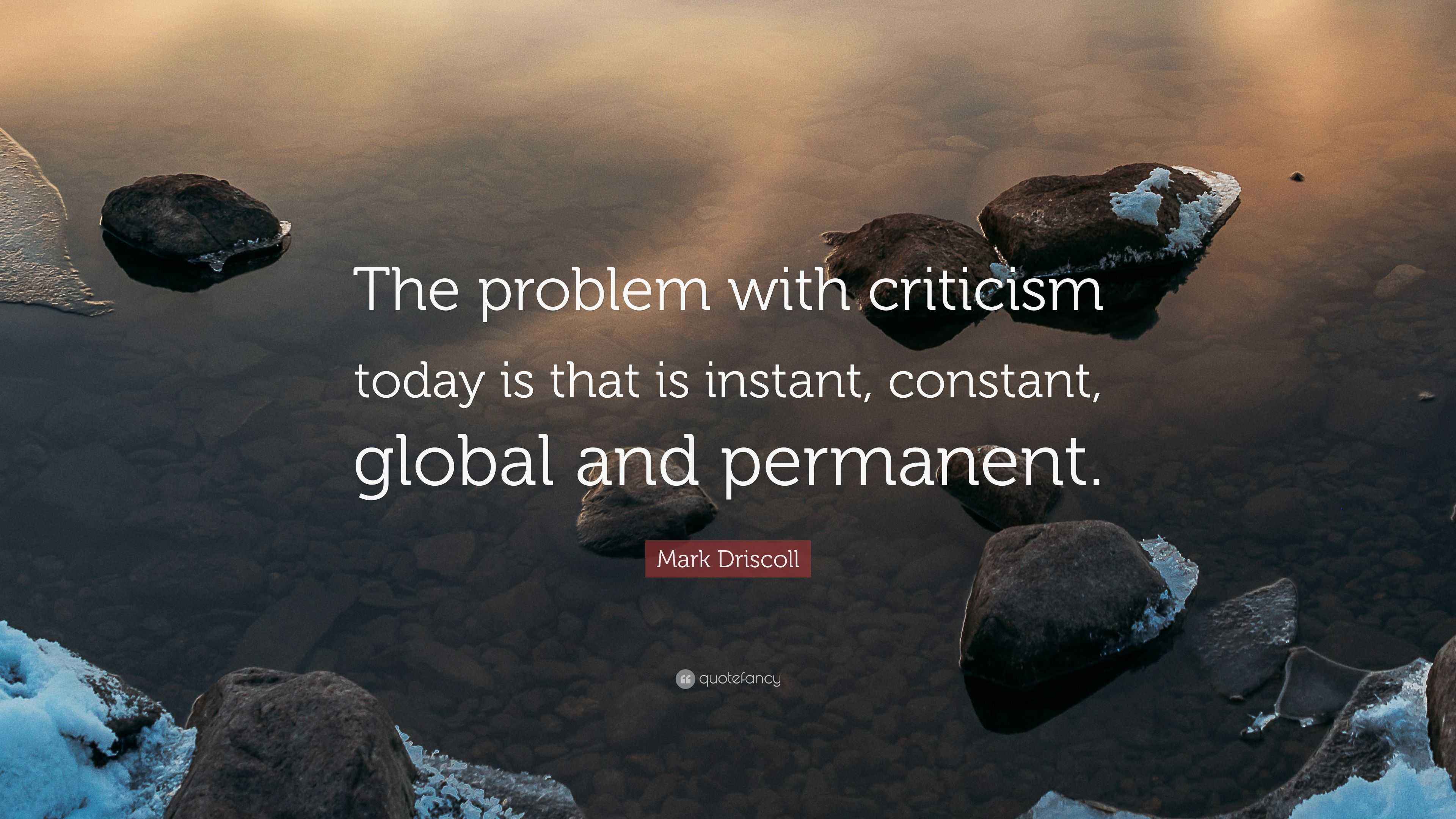Mark Driscoll Quote: “The problem with criticism today is that is ...
