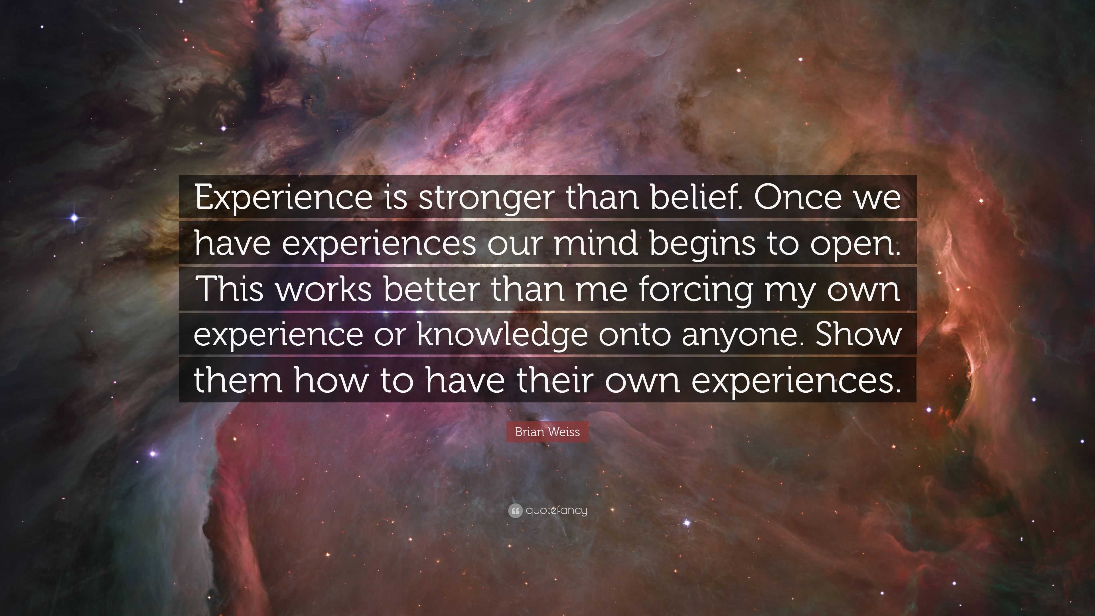Brian Weiss Quote: “Experience is stronger than belief. Once we have ...
