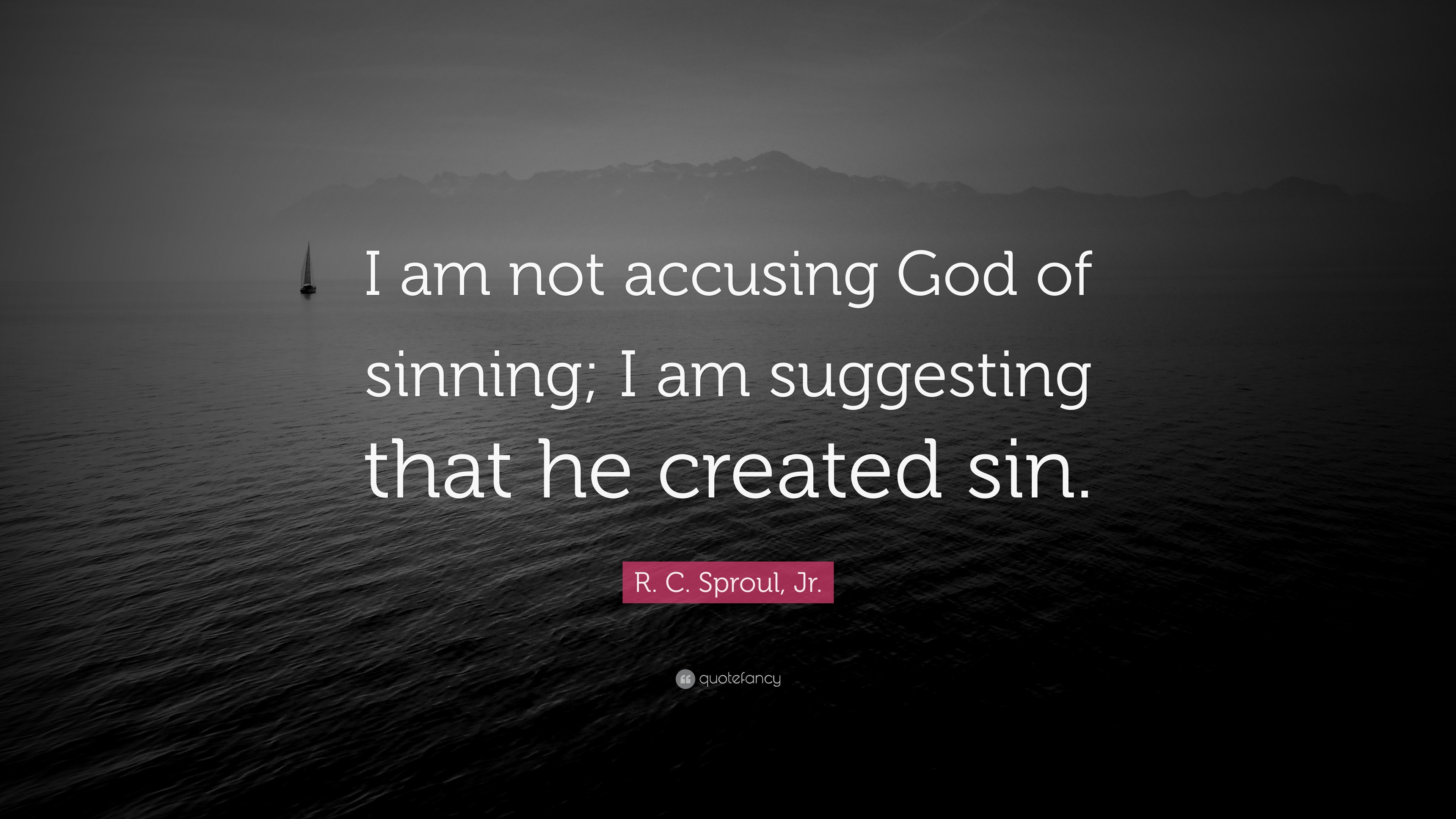 R. C. Sproul, Jr. Quote: “I am not accusing God of sinning; I am ...