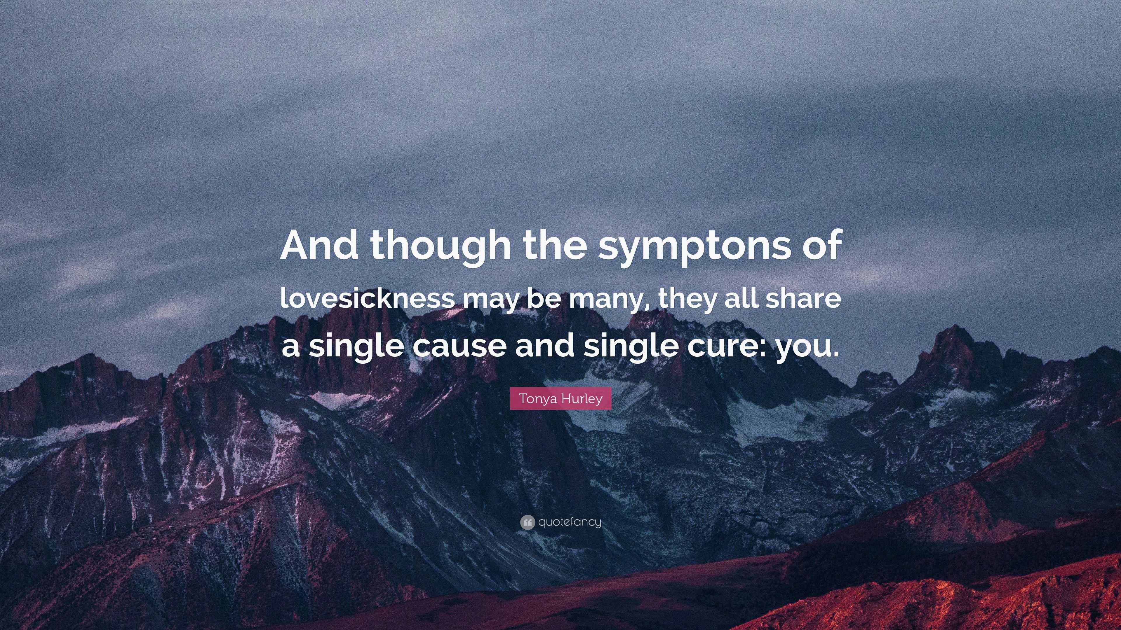 Tonya Hurley Quote: “And though the symptons of lovesickness may be ...