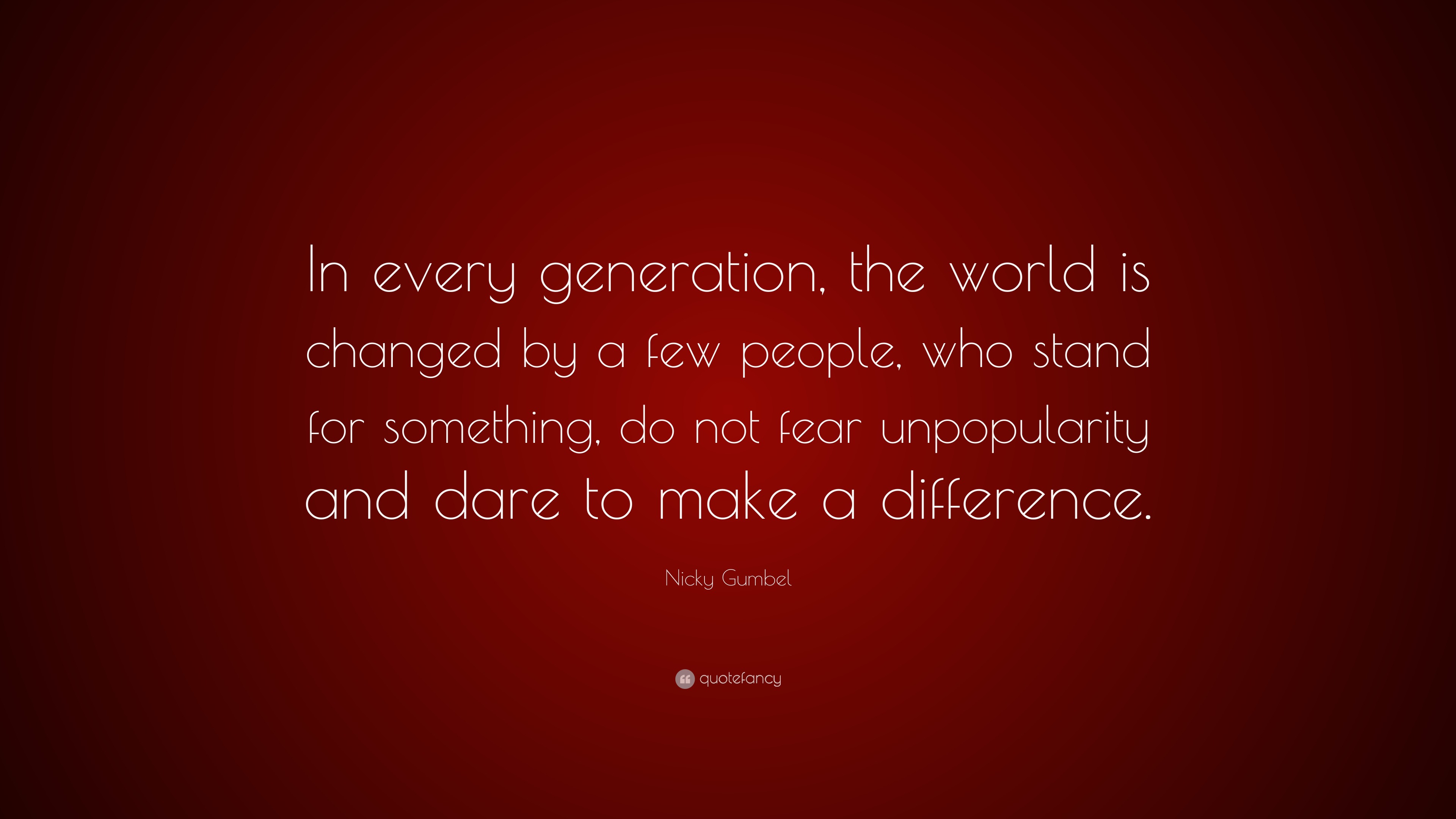 Nicky Gumbel Quote: “In every generation, the world is changed by a few ...