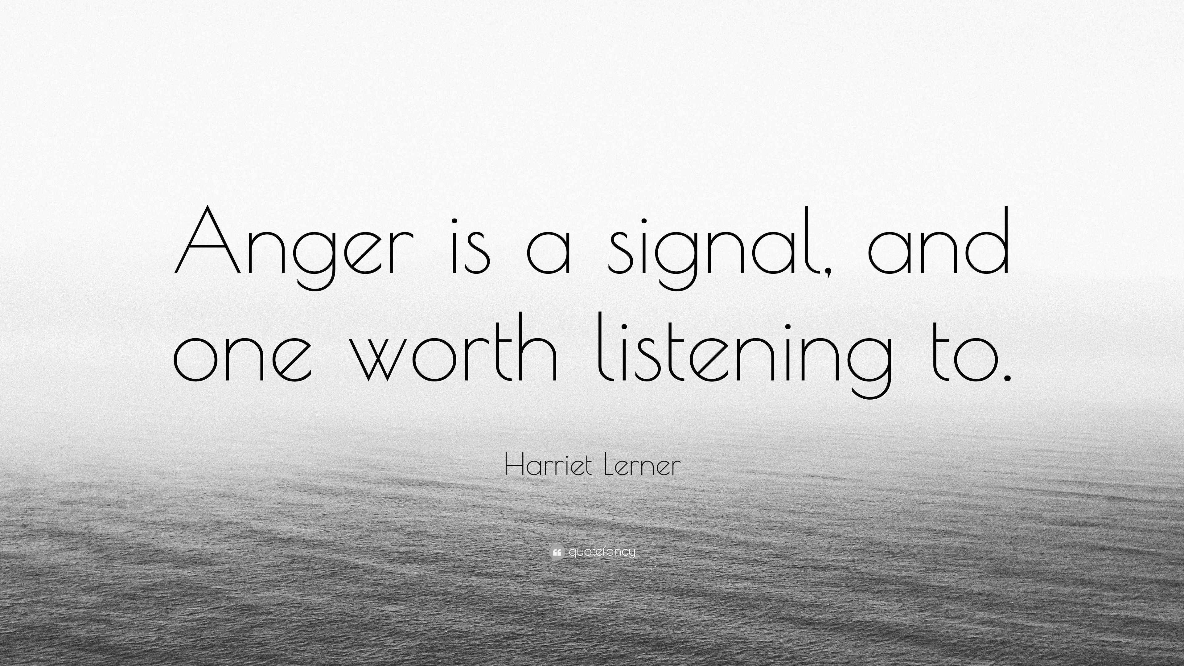 Harriet Lerner Quote: “Anger is a signal, and one worth listening to.”