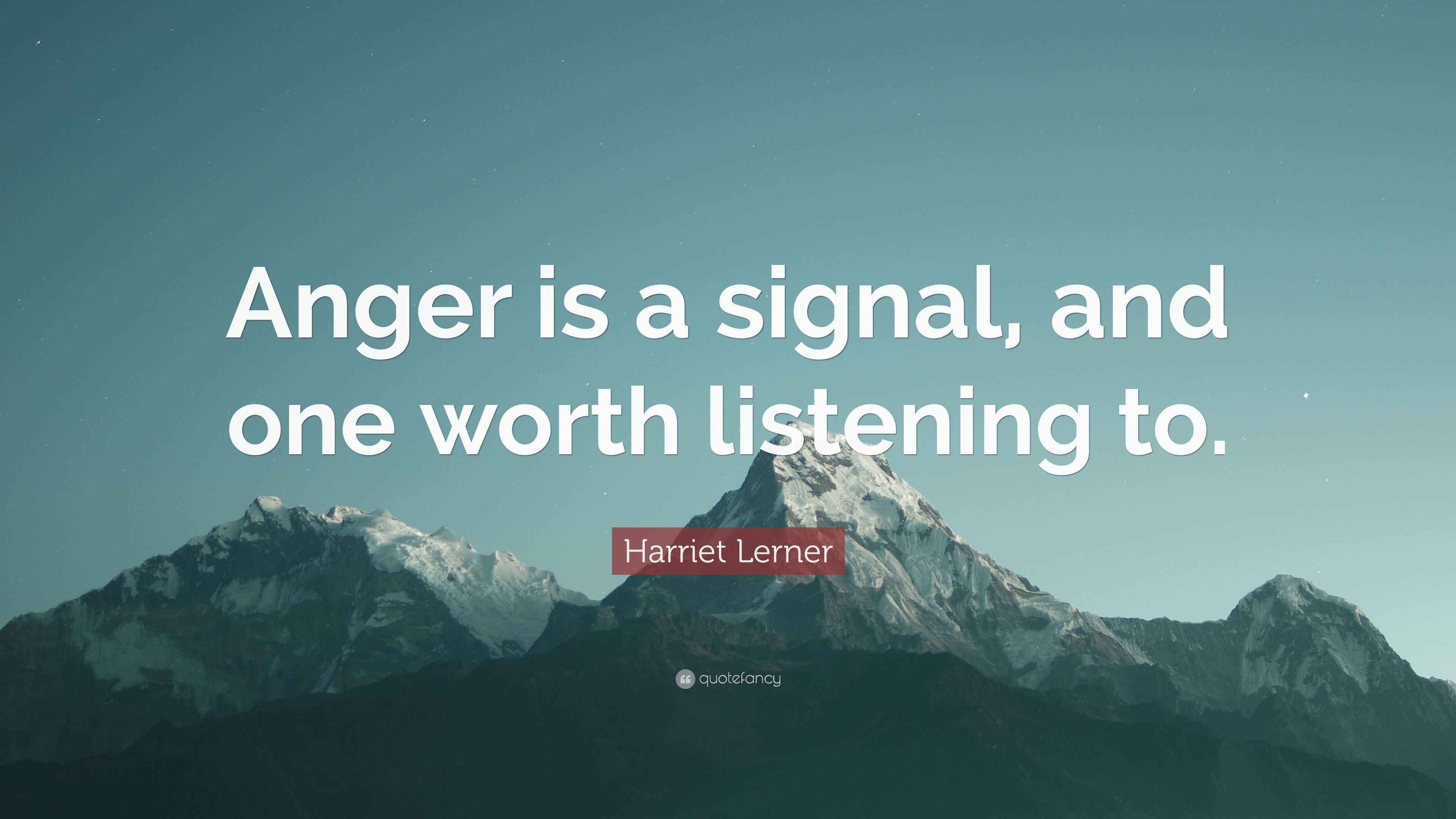 Harriet Lerner Quote: “Anger is a signal, and one worth listening to.”