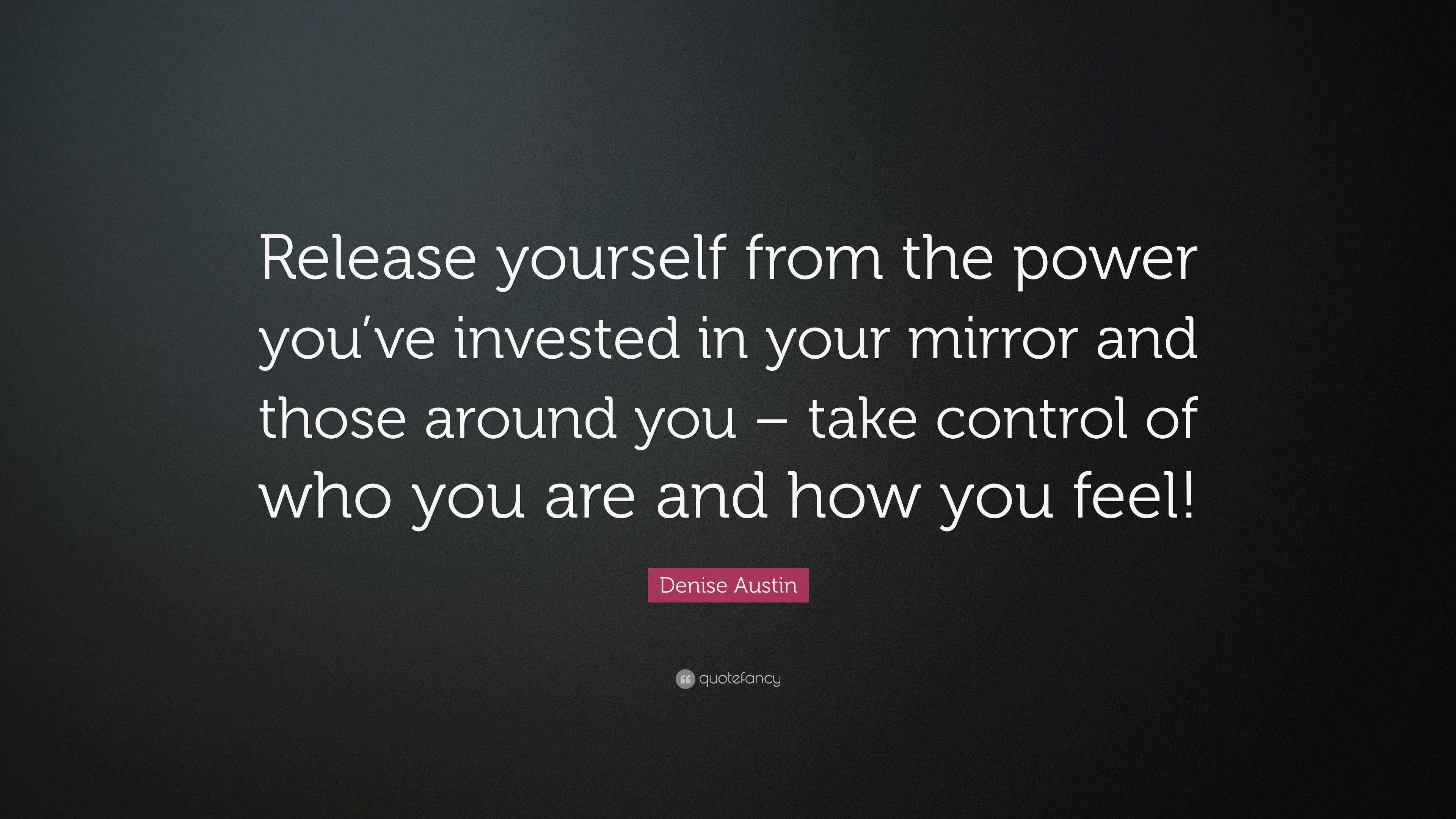 Denise Austin Quote: “Release yourself from the power you’ve invested ...