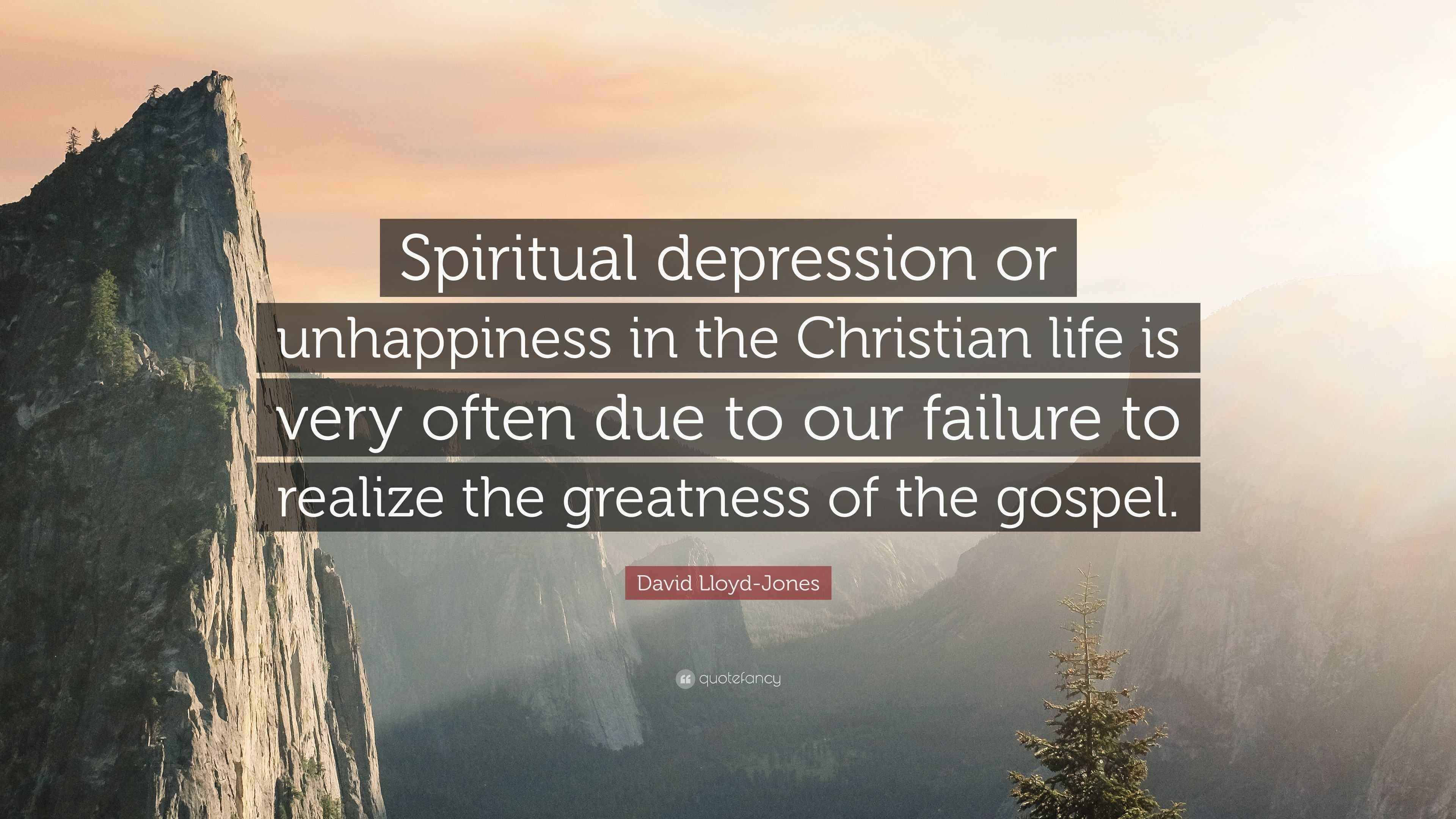 David Lloyd-Jones Quote: “Spiritual depression or unhappiness in the ...